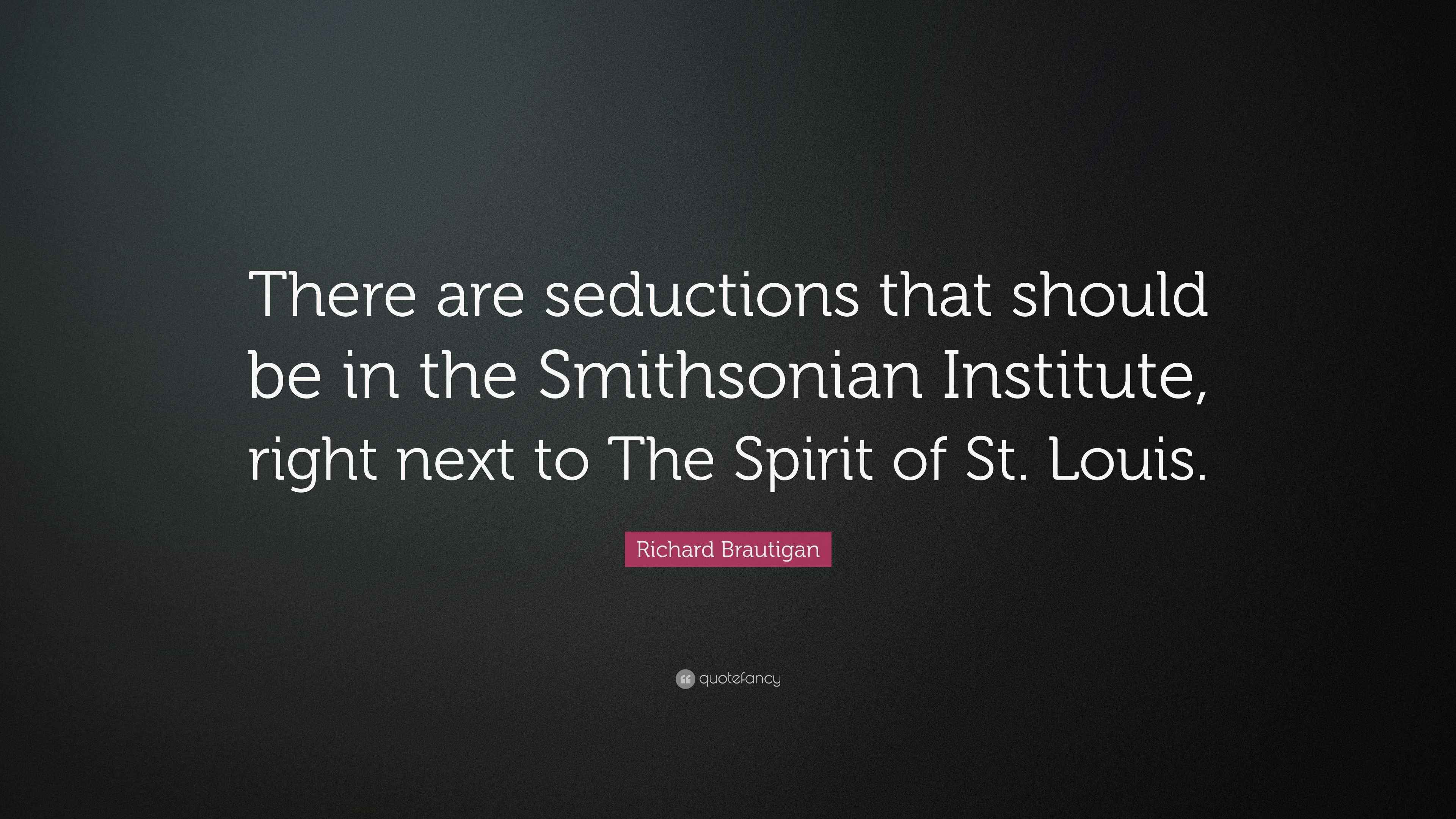 Richard Brautigan Quote: “There are seductions that should be in the ...