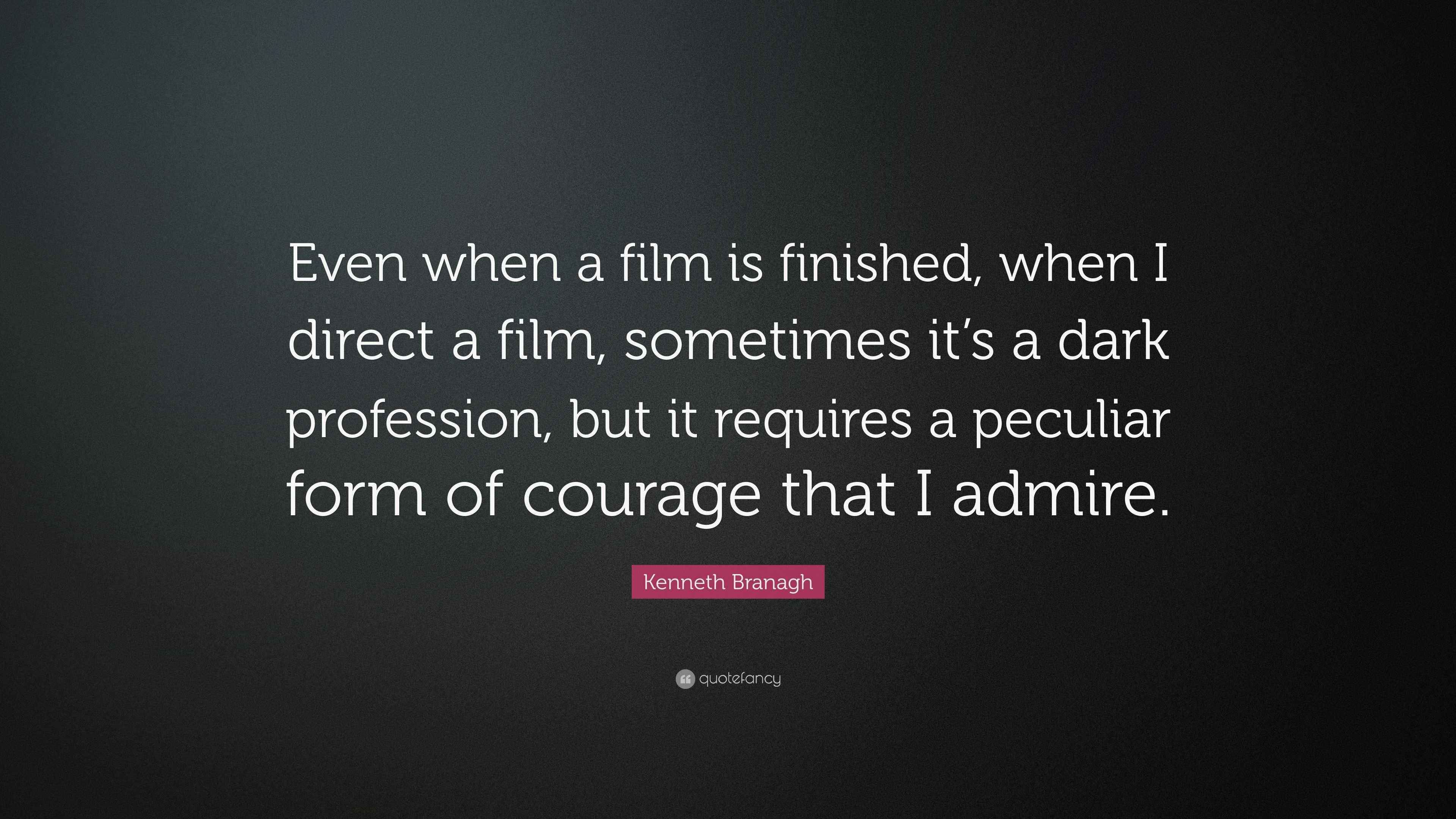 Kenneth Branagh Quote: “Even when a film is finished, when I direct a ...