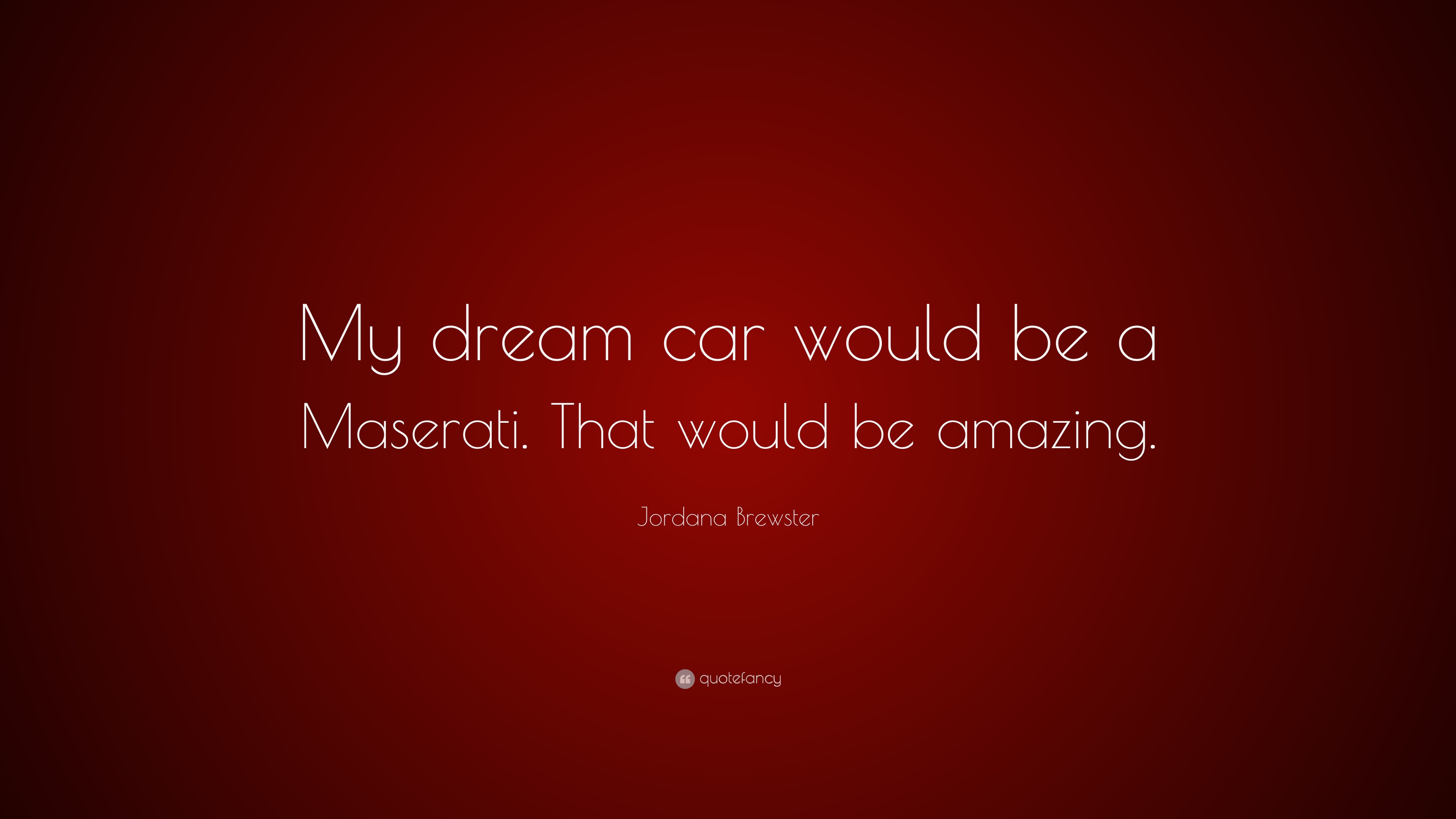 Jordana Brewster Quote: “My dream car would be a Maserati. That would ...