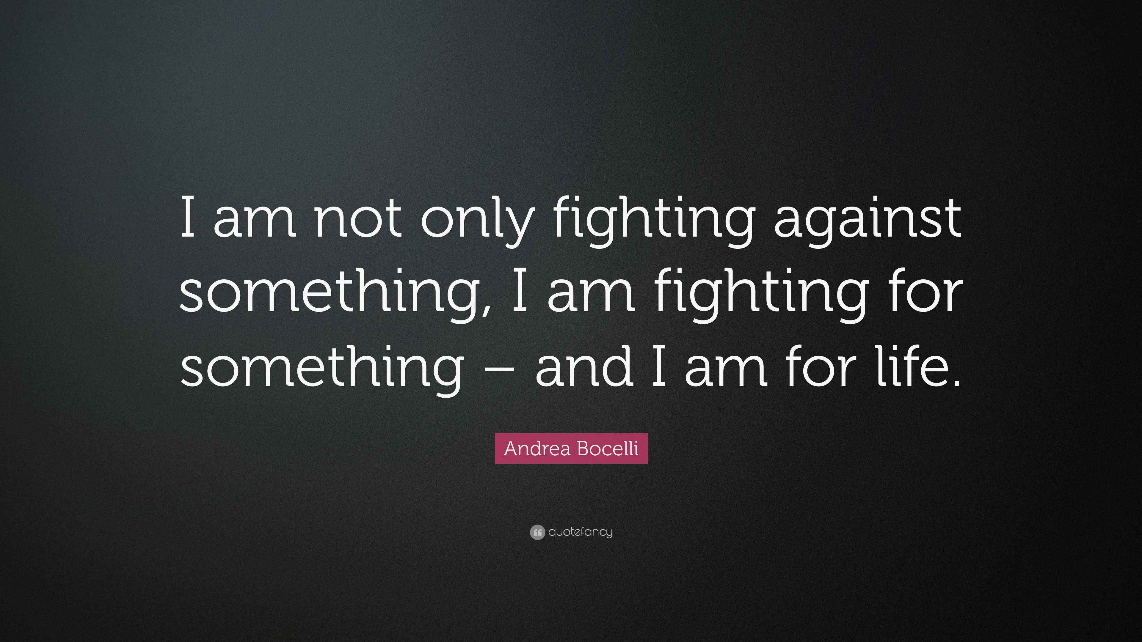 Andrea Bocelli Quote: “I am not only fighting against something, I am ...