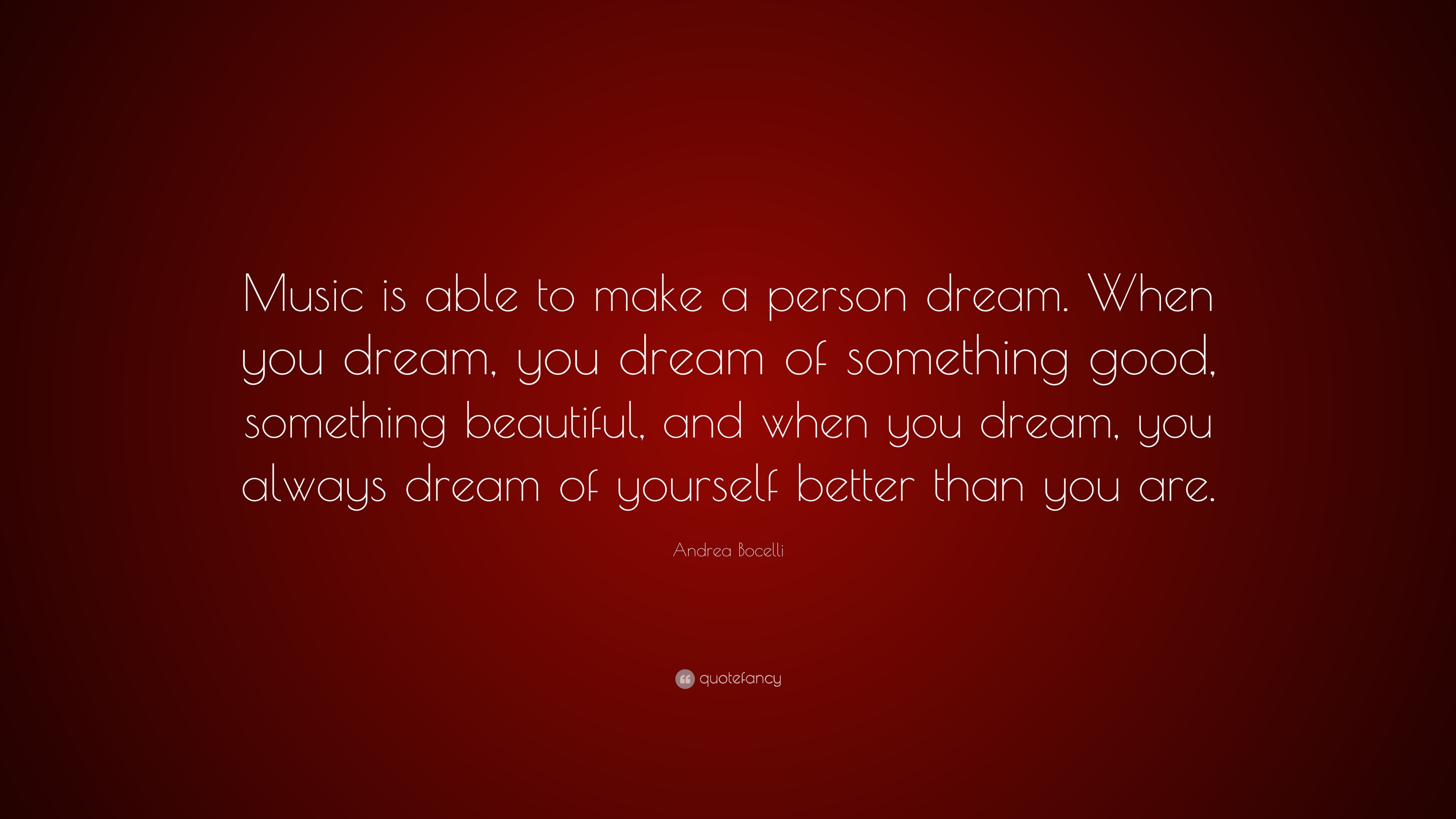 Andrea Bocelli Quote: “Music is able to make a person dream. When you ...
