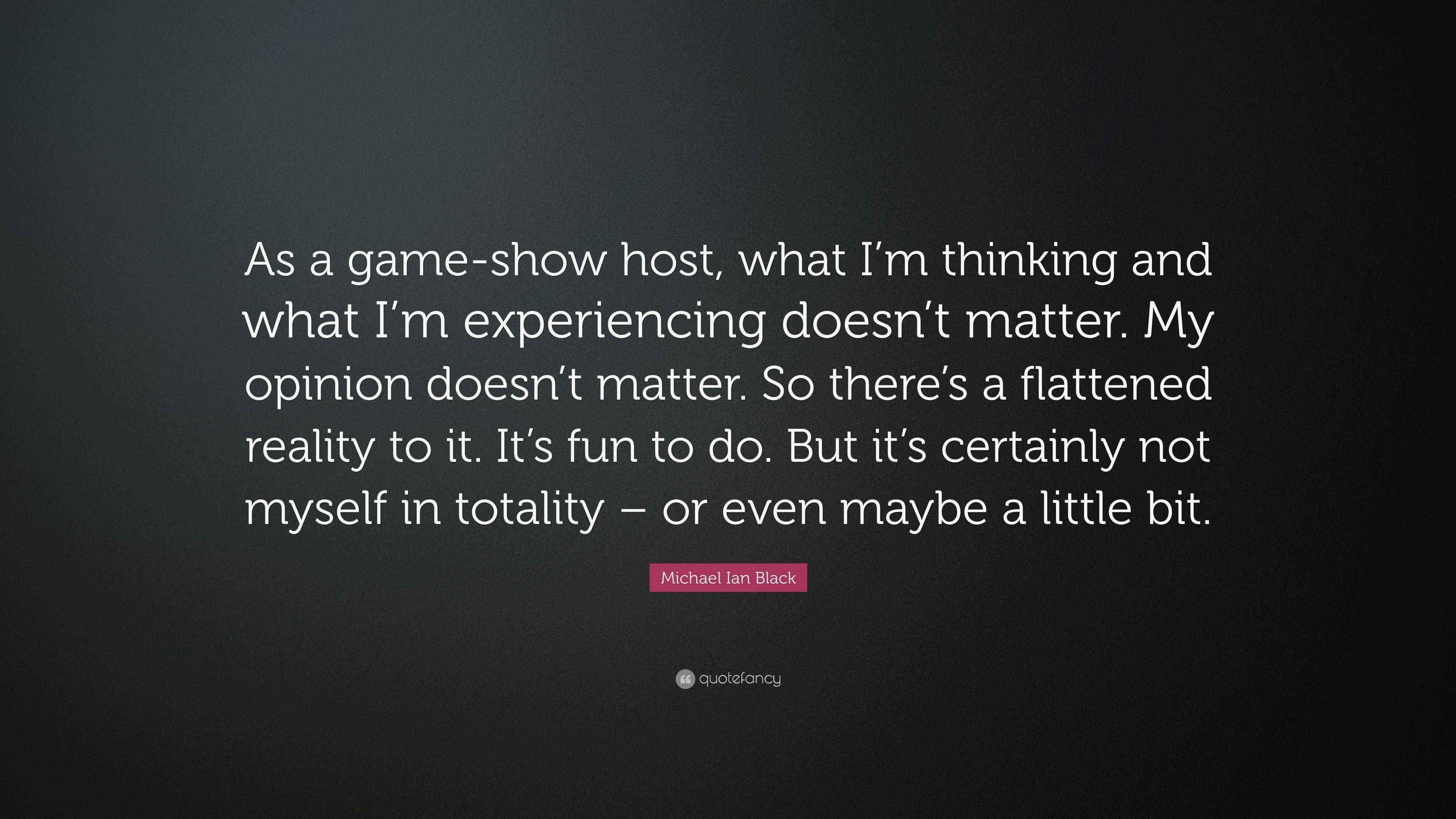 Michael Ian Black Quote: “As a game-show host, what I’m thinking and ...