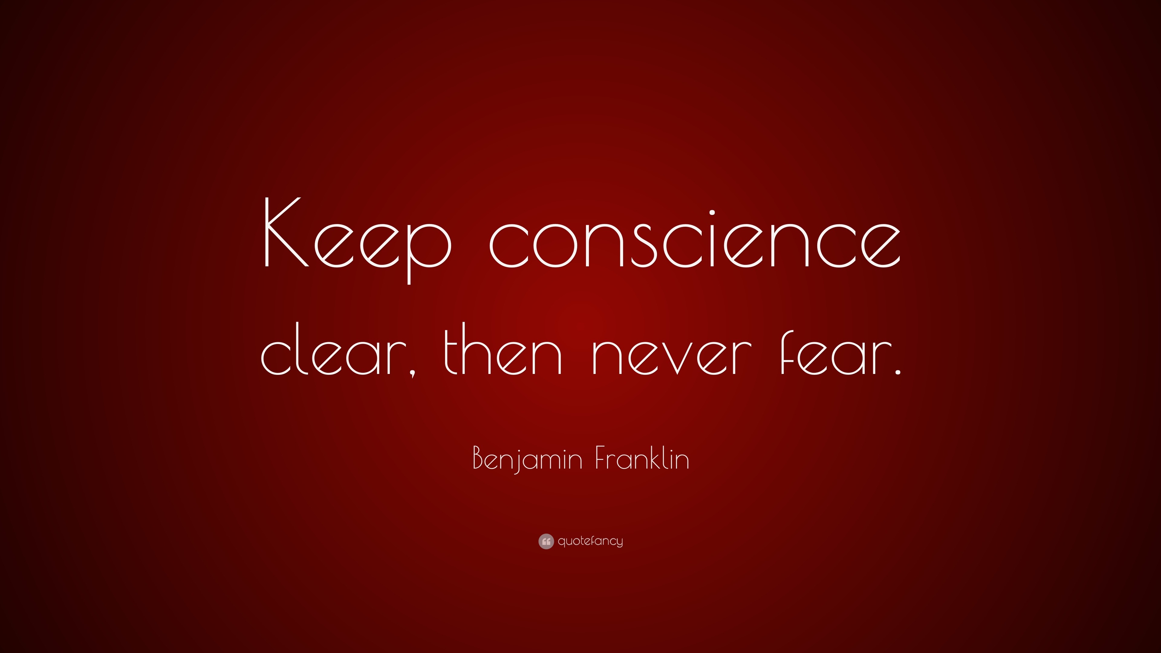 Benjamin Franklin Quote: “Keep conscience clear, then never fear.”