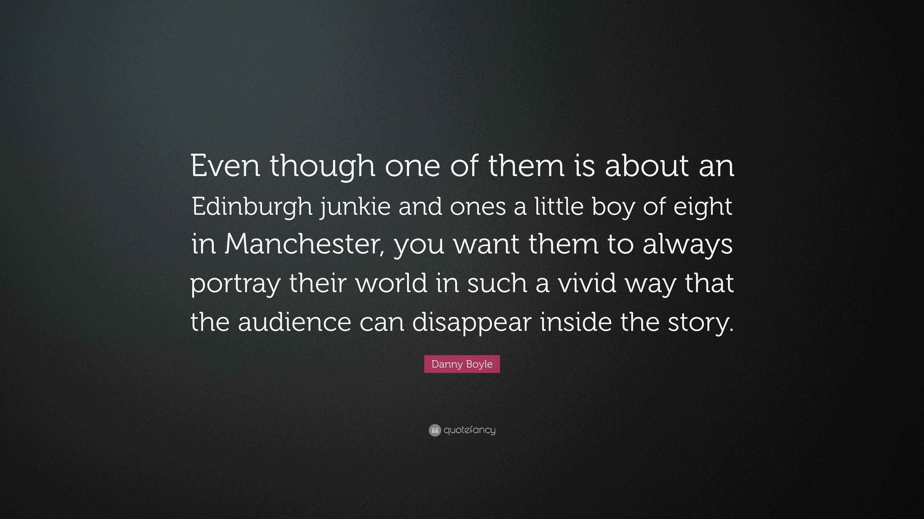 Danny Boyle Quote: “Even though one of them is about an Edinburgh ...