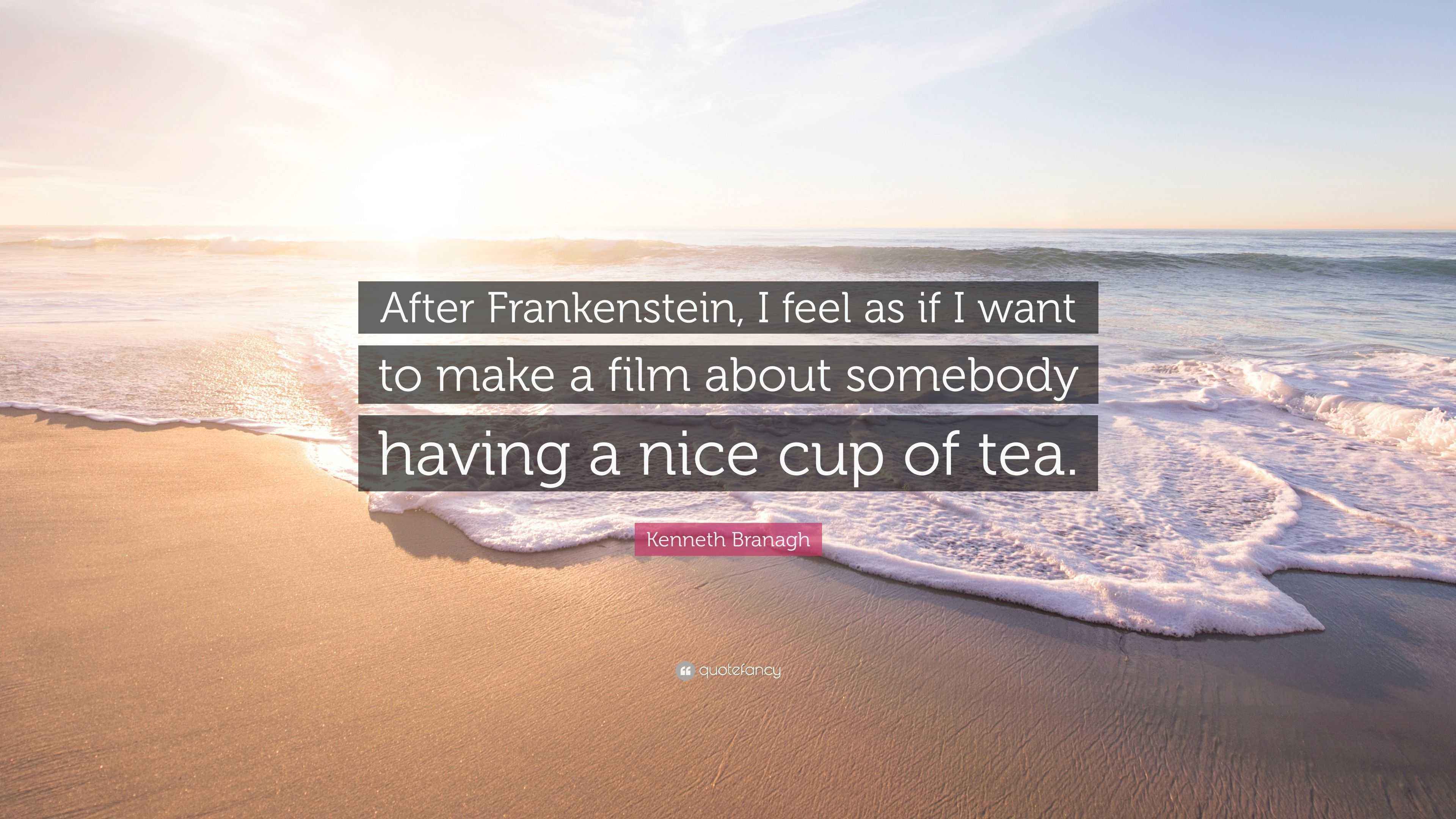 Kenneth Branagh Quote: “After Frankenstein, I feel as if I want to make ...