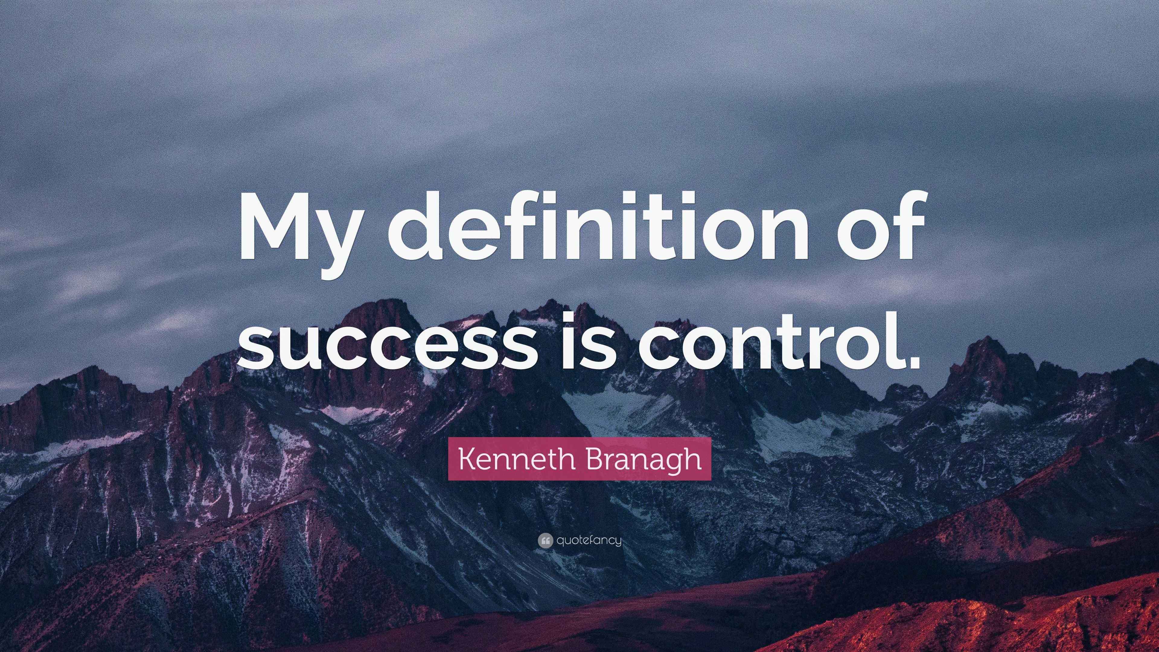 Kenneth Branagh Quote: “My definition of success is control.”