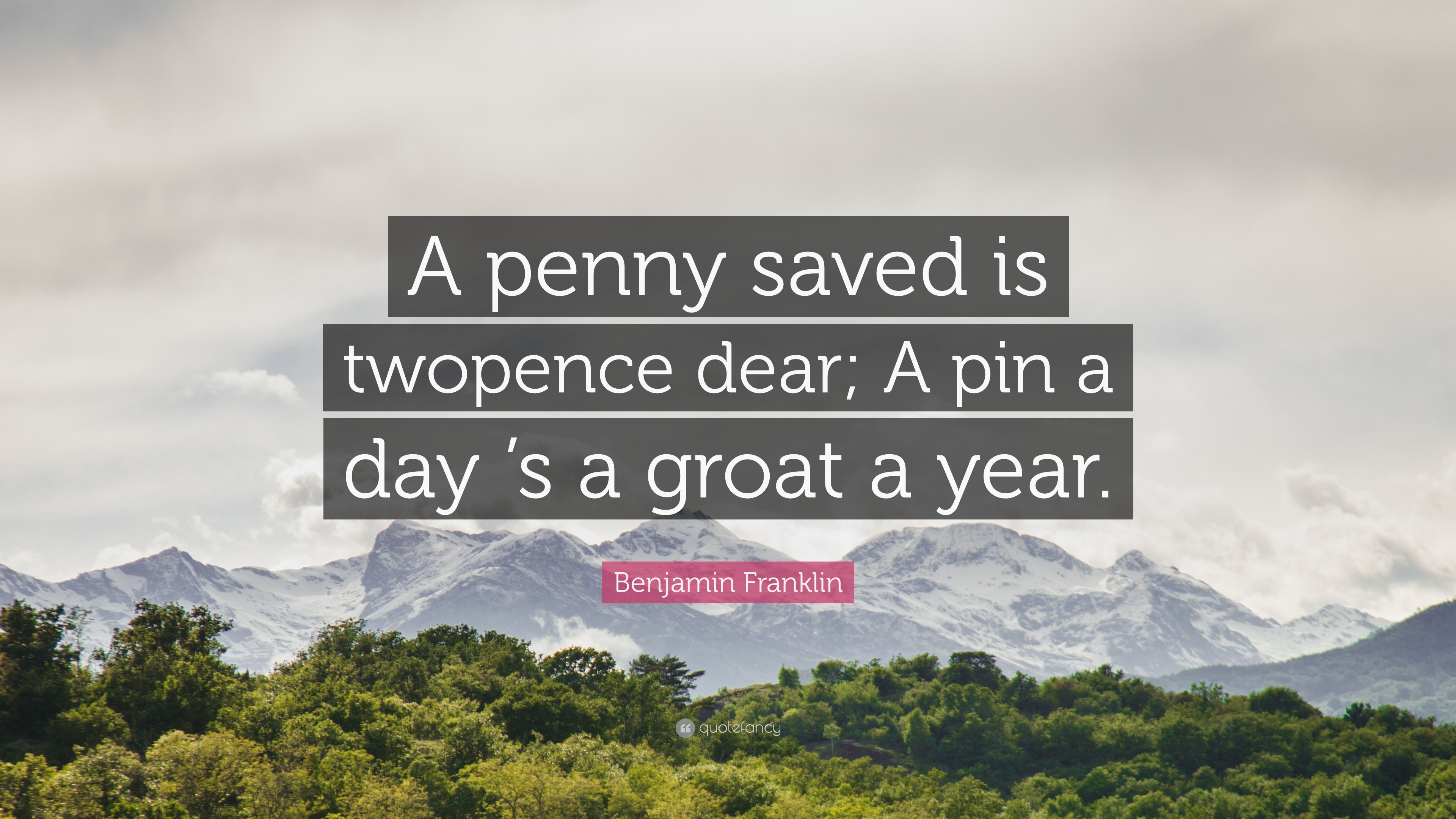 Benjamin Franklin Quote: “A penny saved is twopence dear; A pin a day ...