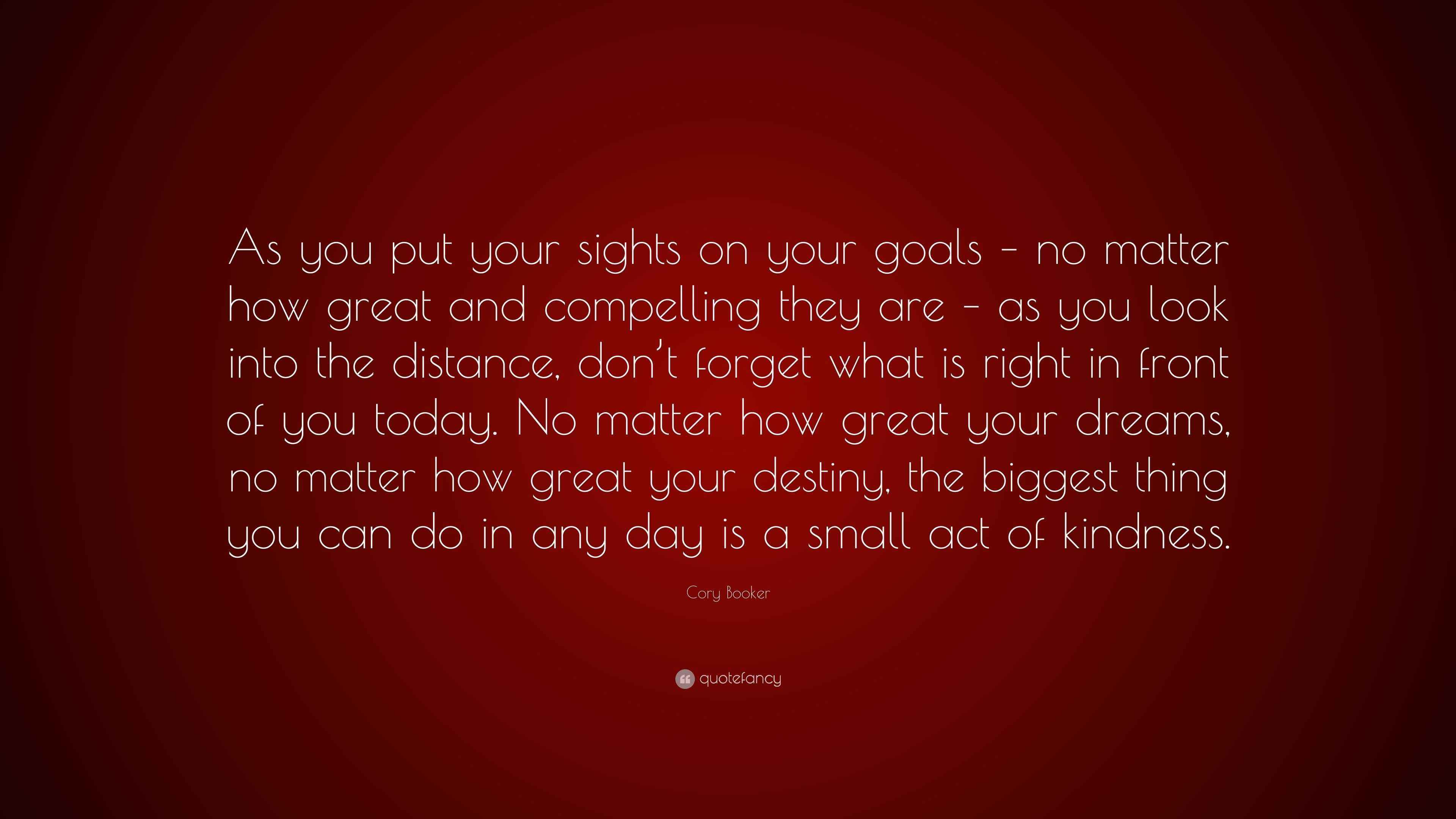 Cory Booker Quote: “As you put your sights on your goals – no matter ...