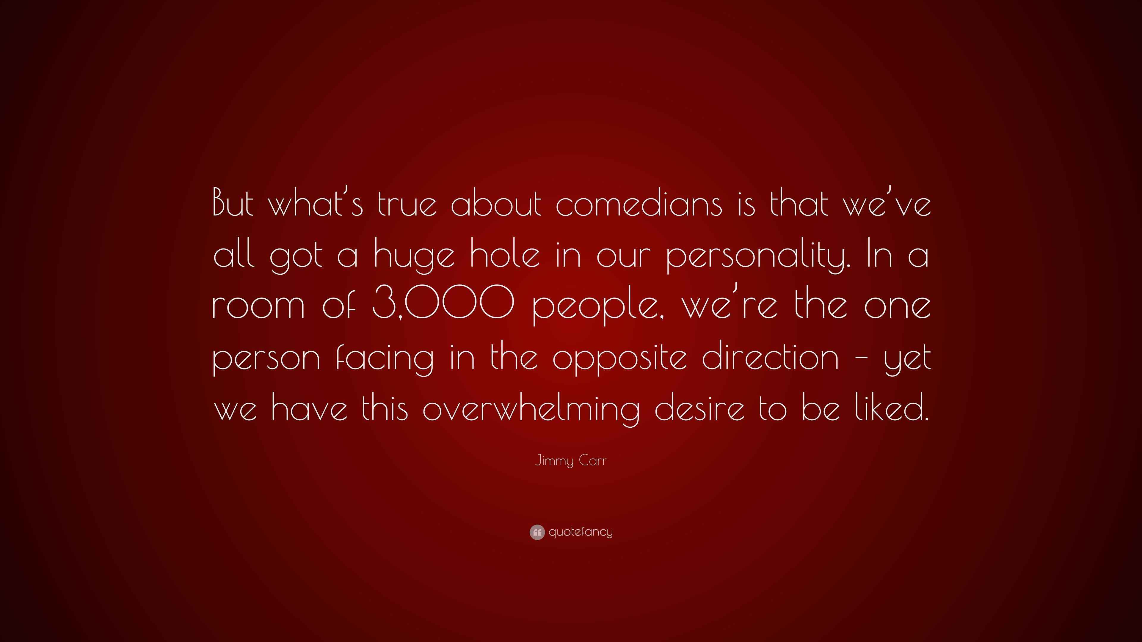Jimmy Carr Quote: “But what’s true about comedians is that we’ve all ...