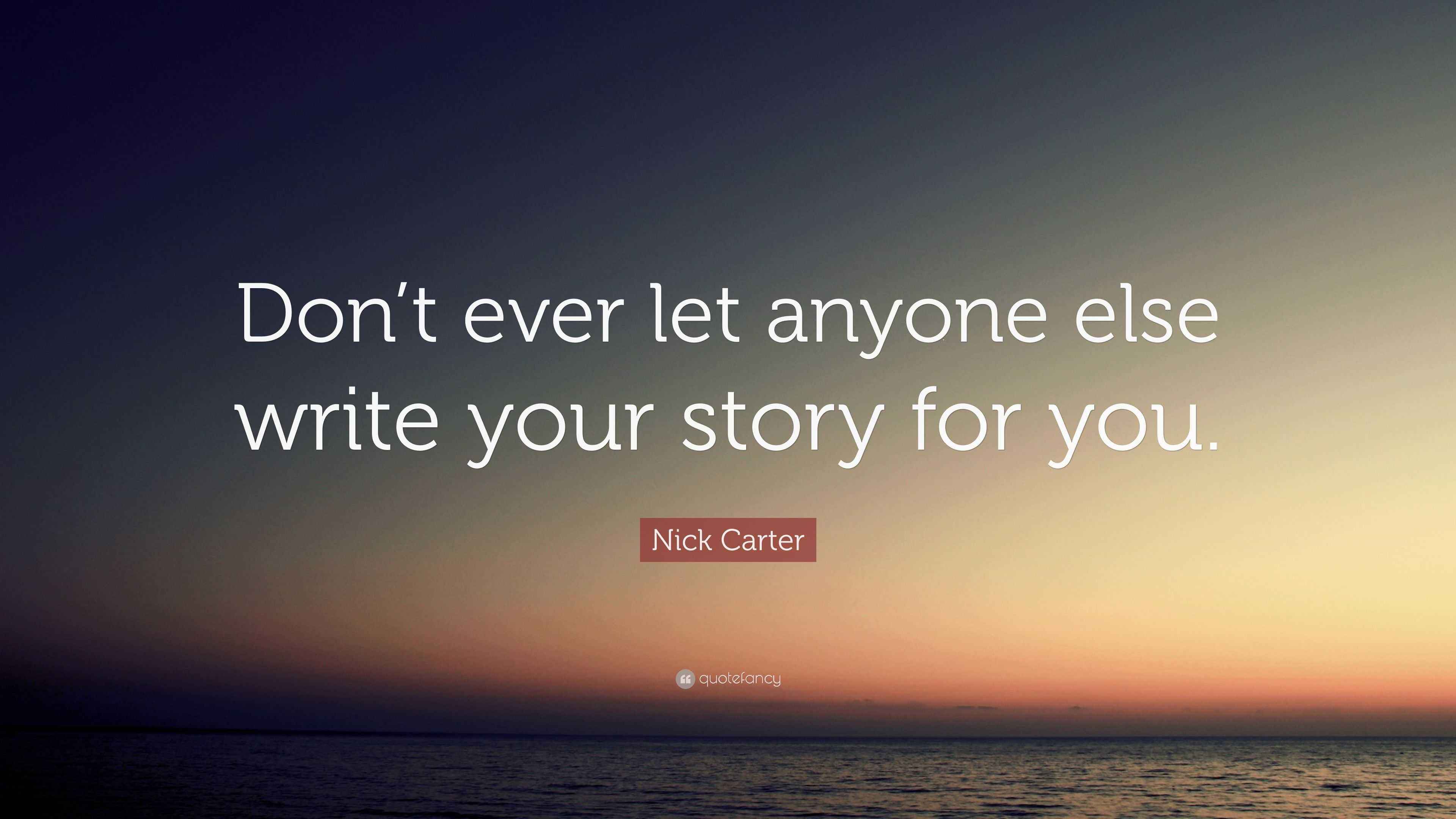 Nick Carter Quote: “Don’t ever let anyone else write your story for you.”