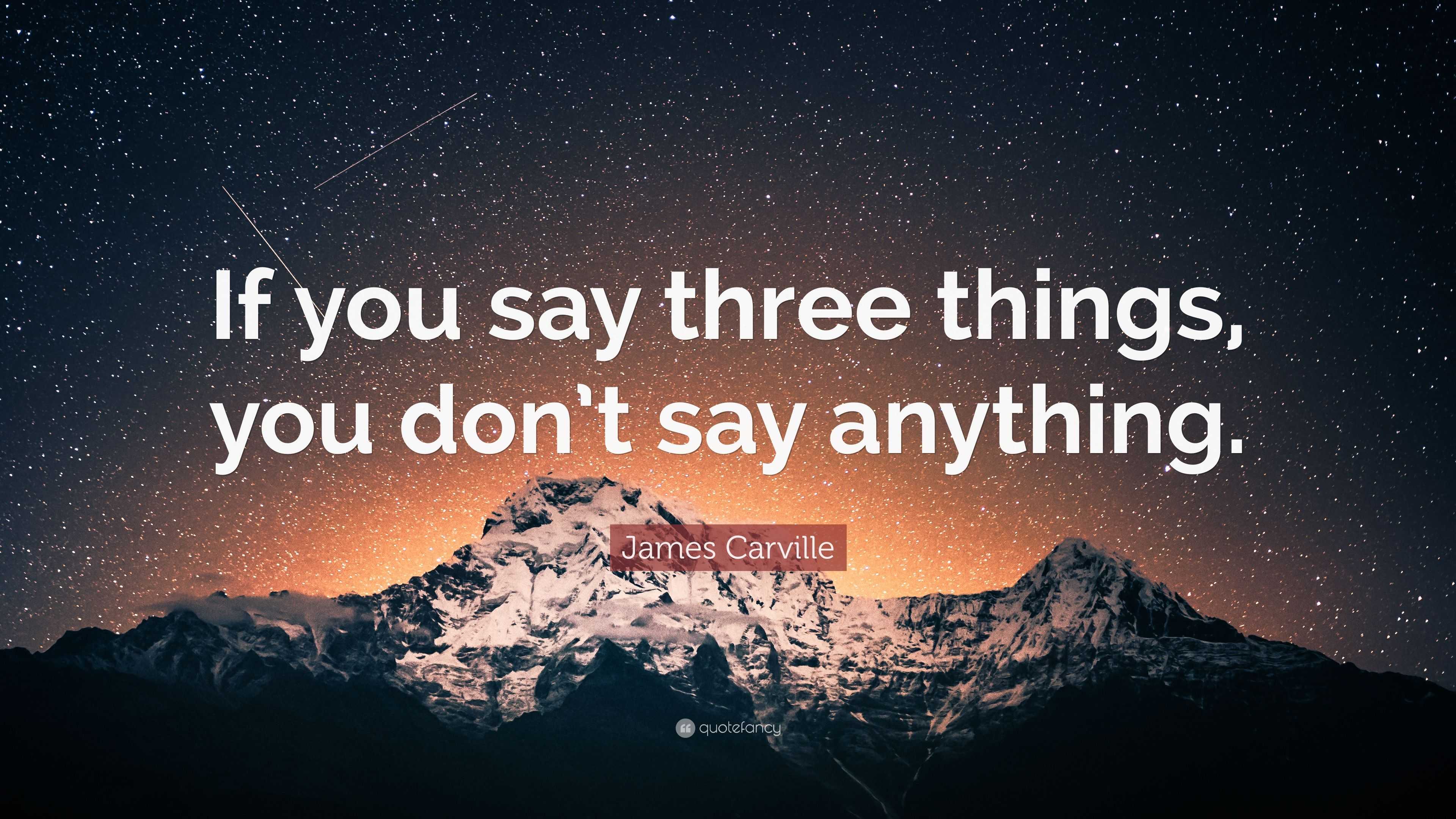 James Carville Quote: “If you say three things, you don’t say anything.”