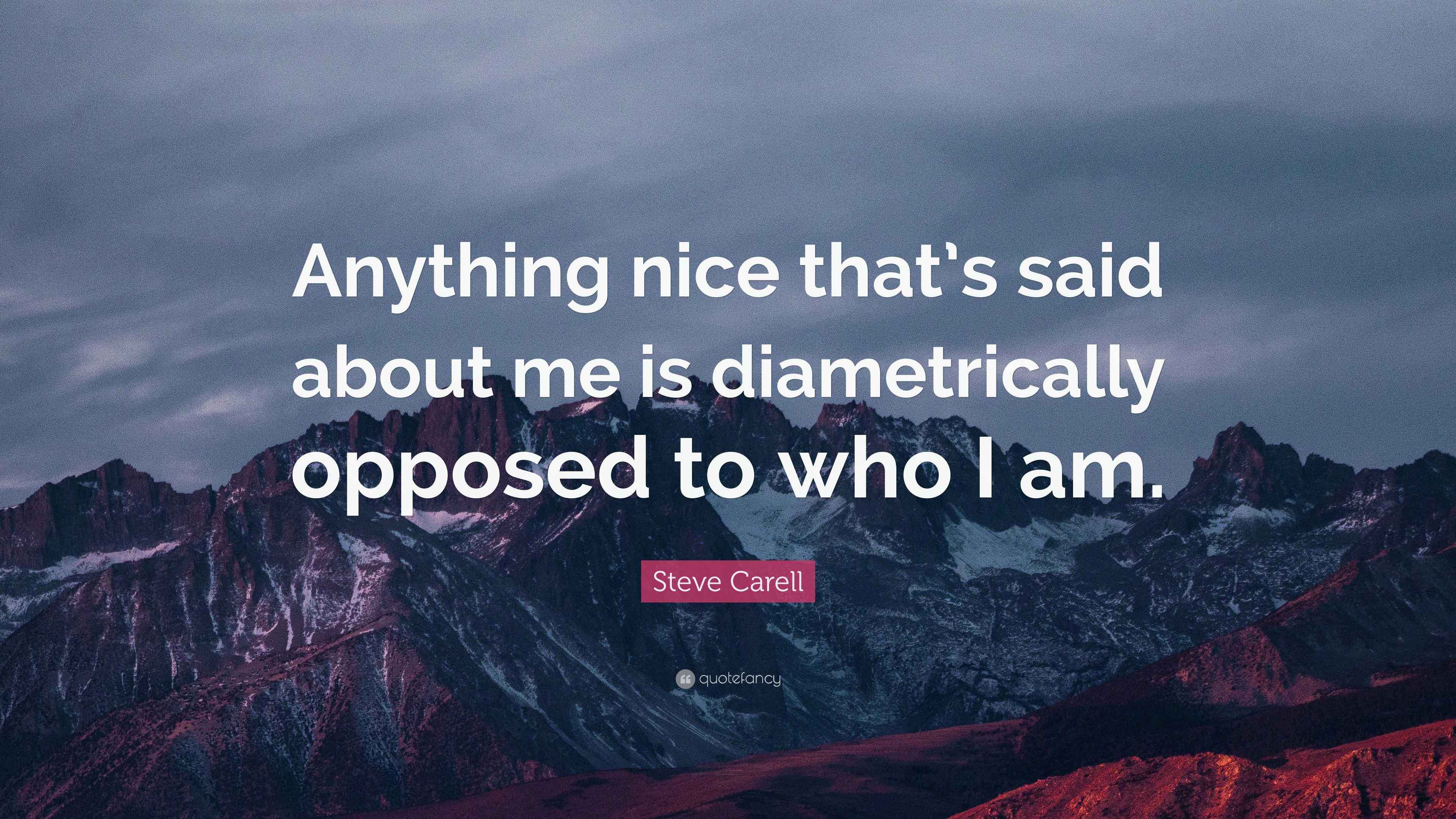 Steve Carell Quote: “Anything nice that’s said about me is ...