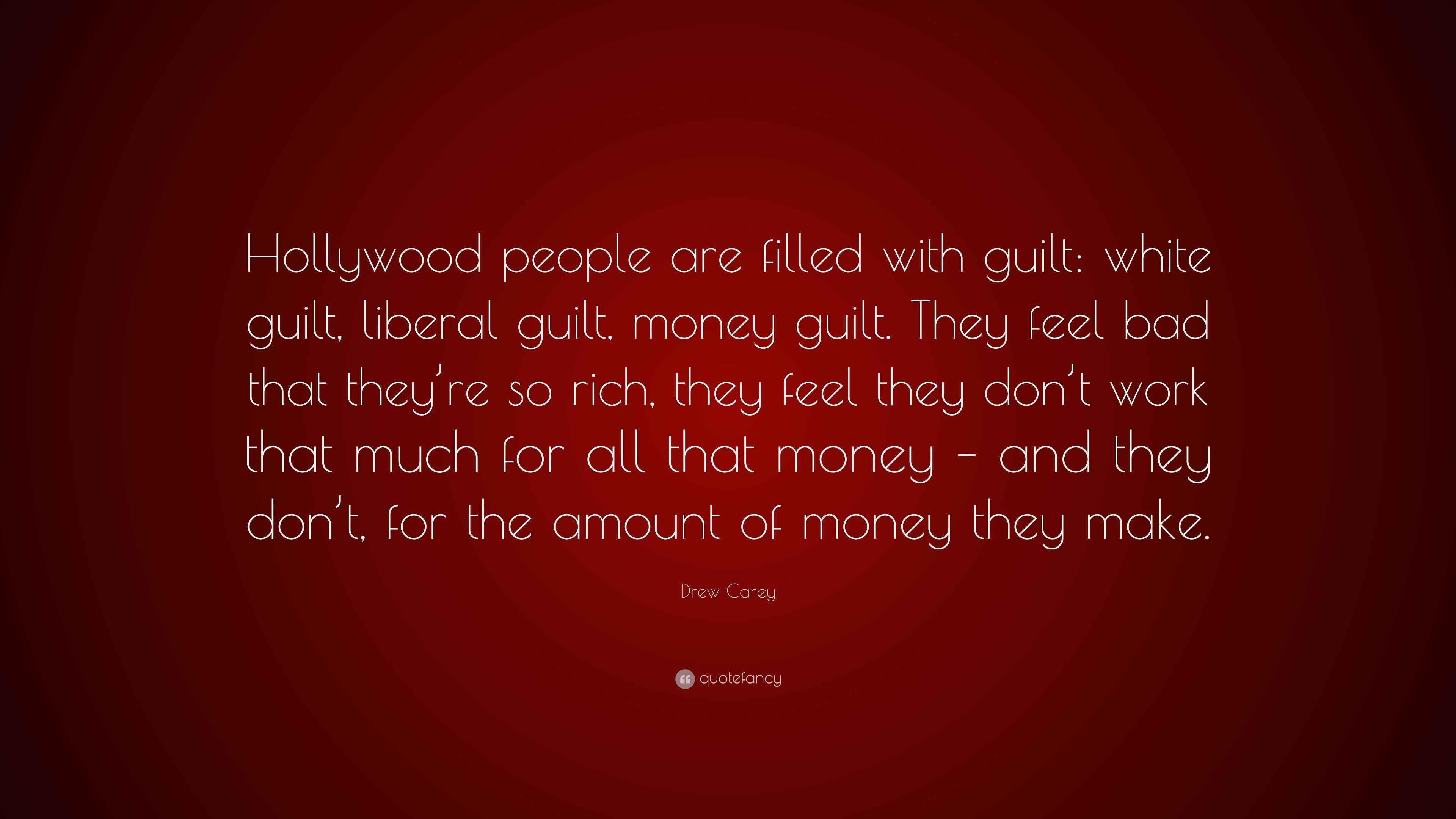 Drew Carey Quote: “Hollywood people are filled with guilt: white guilt ...