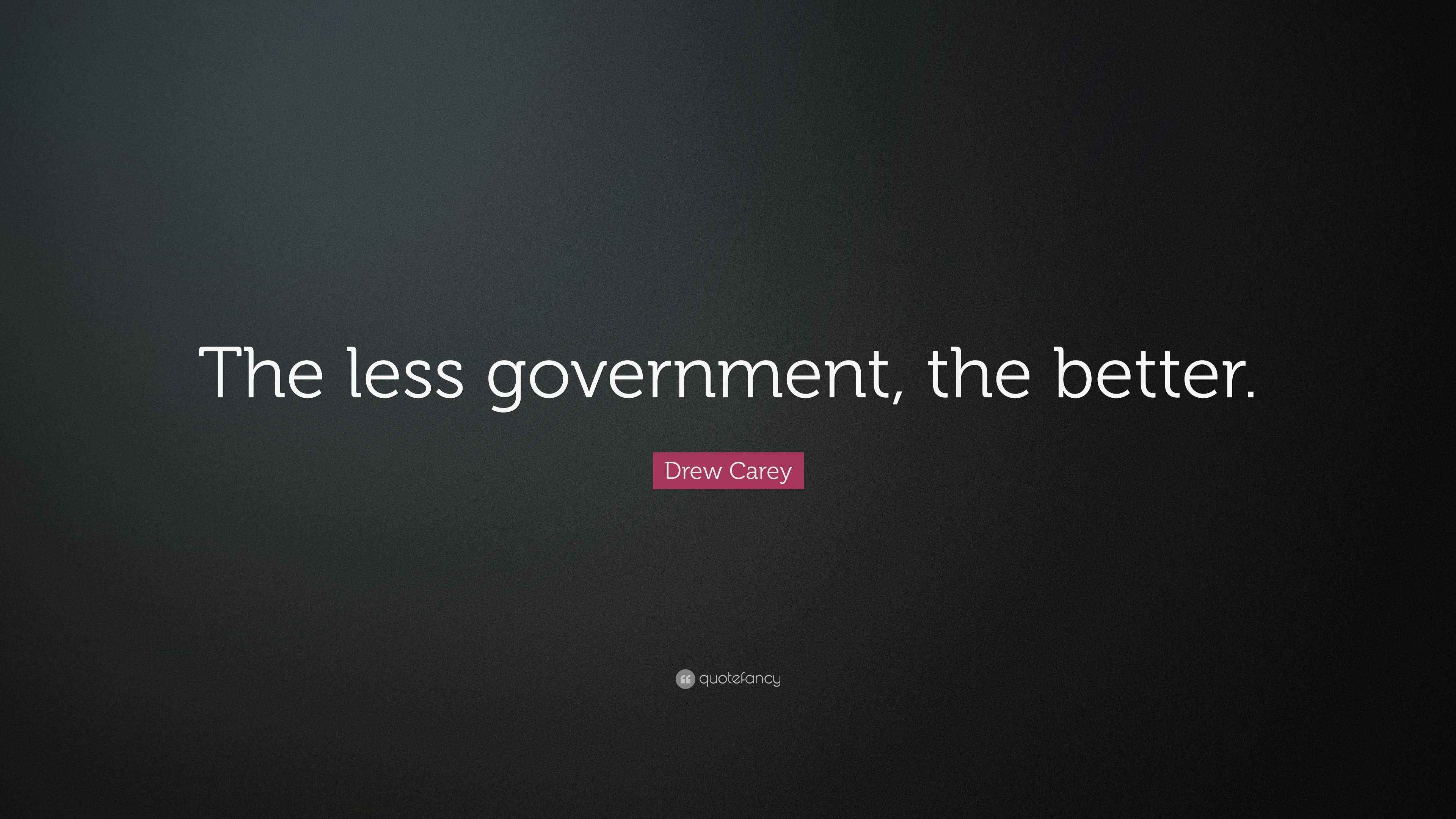 Drew Carey Quote: “The less government, the better.”