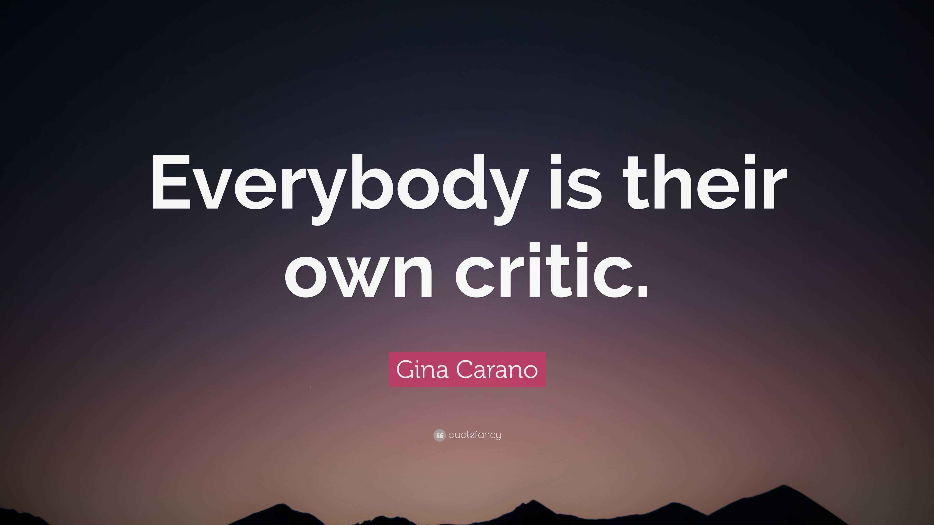 Gina Carano Quote: “Everybody is their own critic.”