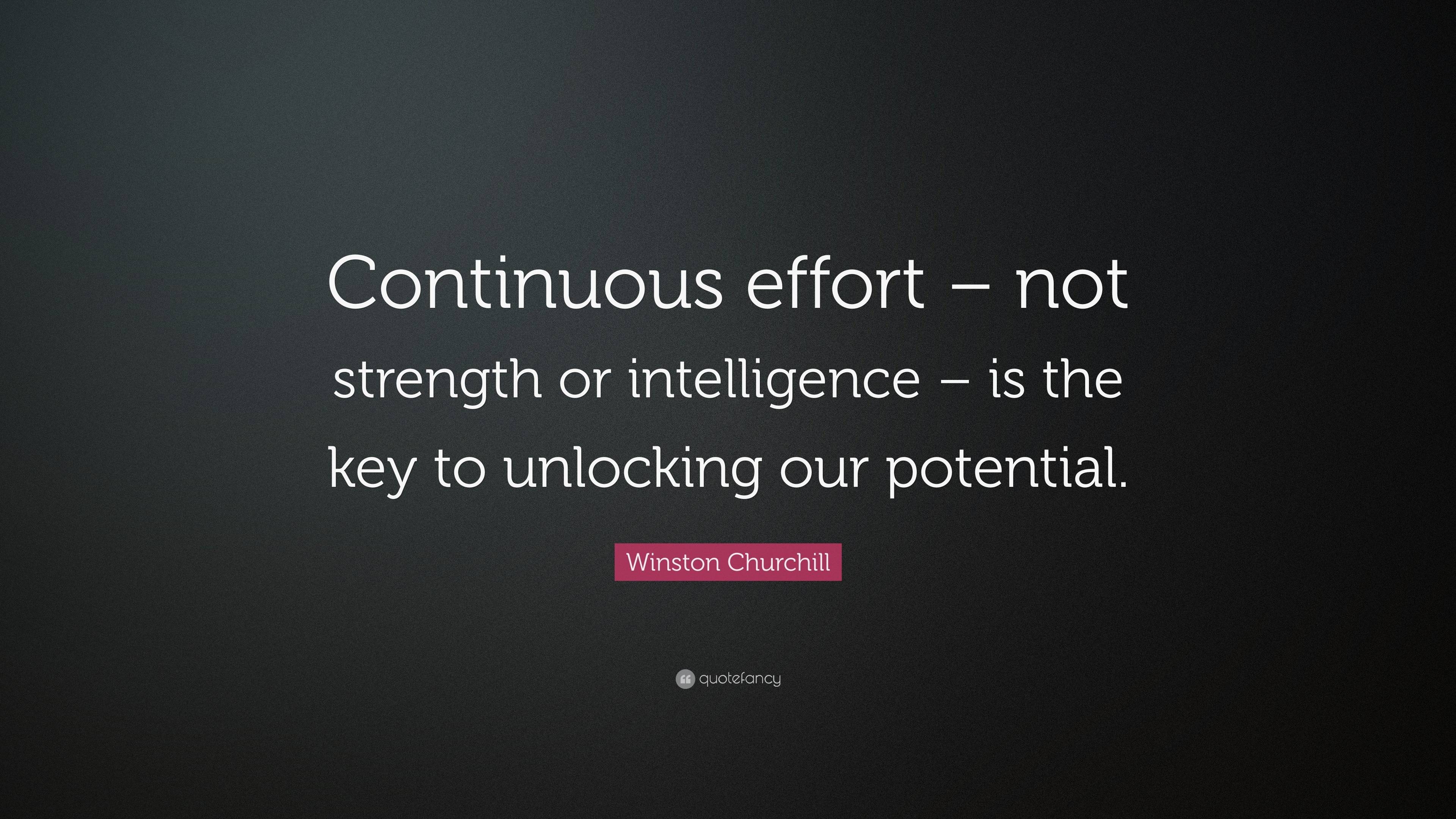 Winston Churchill Quote: “Continuous effort – not strength or ...