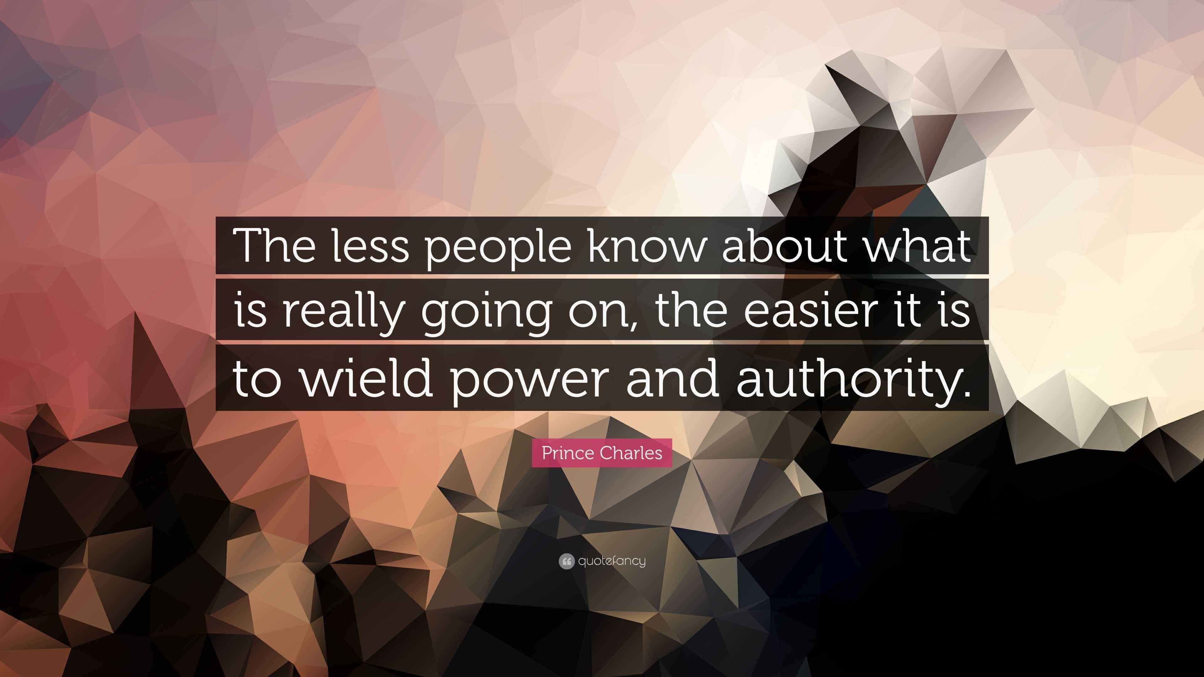 Prince Charles Quote: “The less people know about what is really going ...
