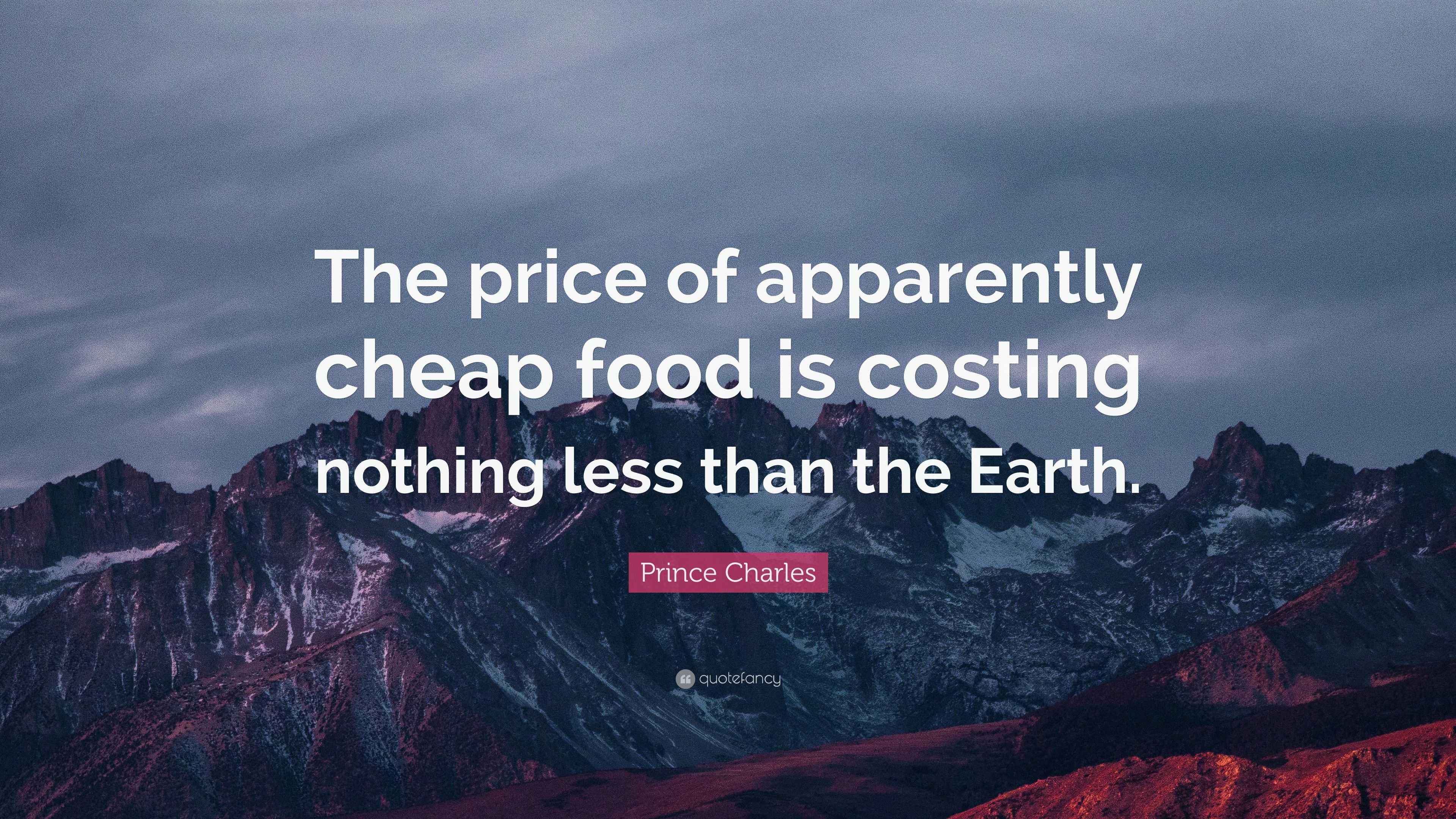 Prince Charles Quote: “The price of apparently cheap food is costing ...