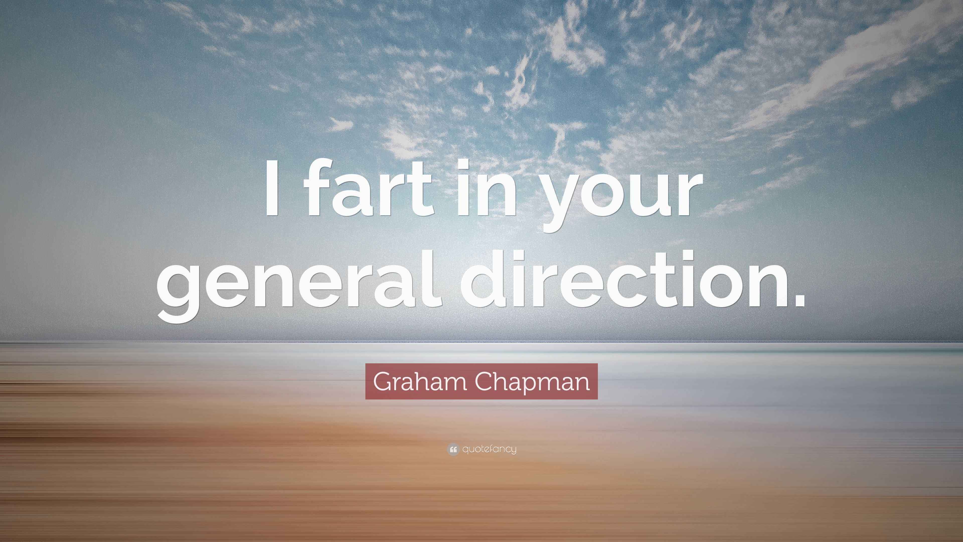 Graham Chapman Quote: “I fart in your general direction.”