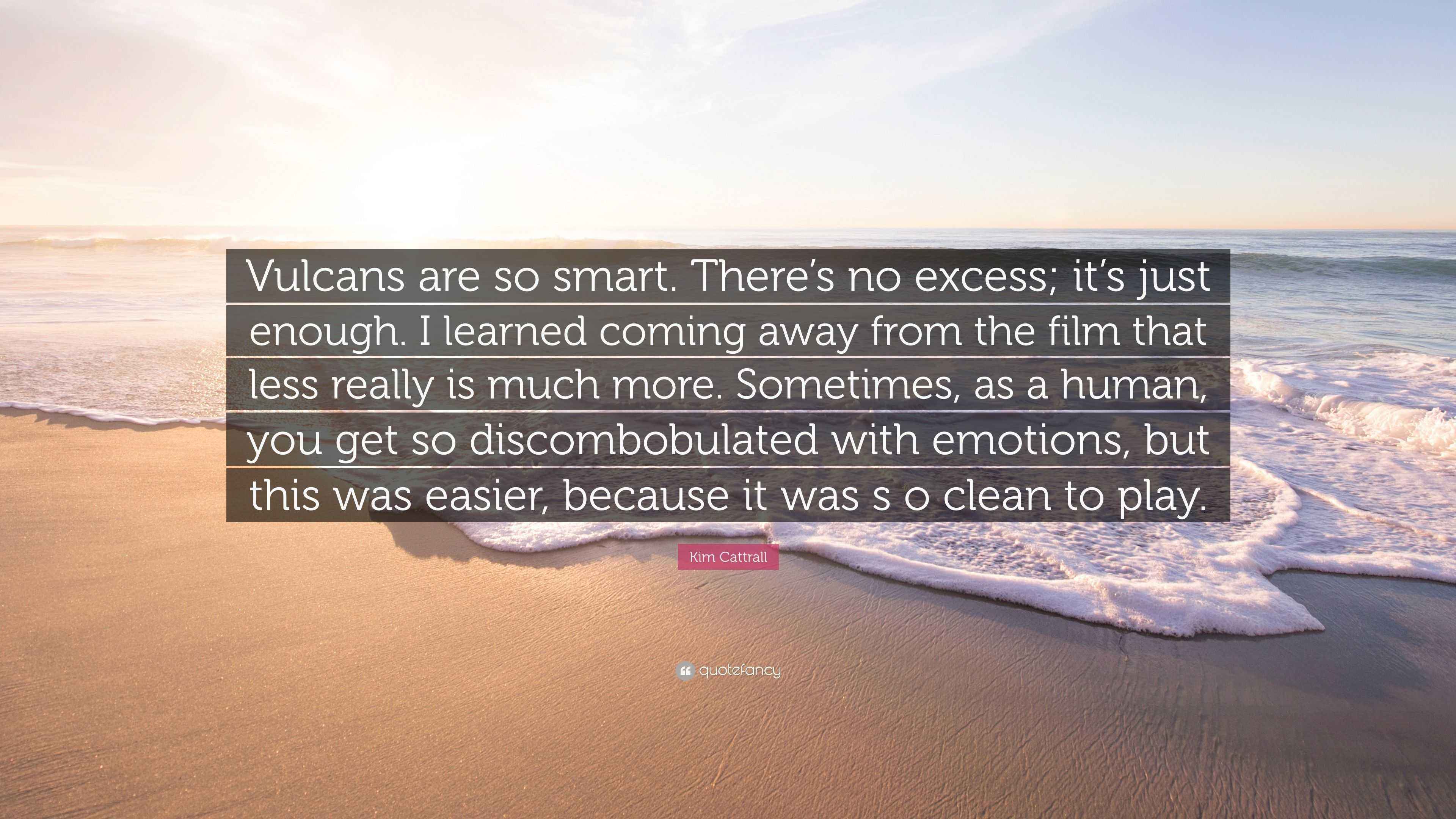 Kim Cattrall Quote: “Vulcans are so smart. There’s no excess; it’s just ...