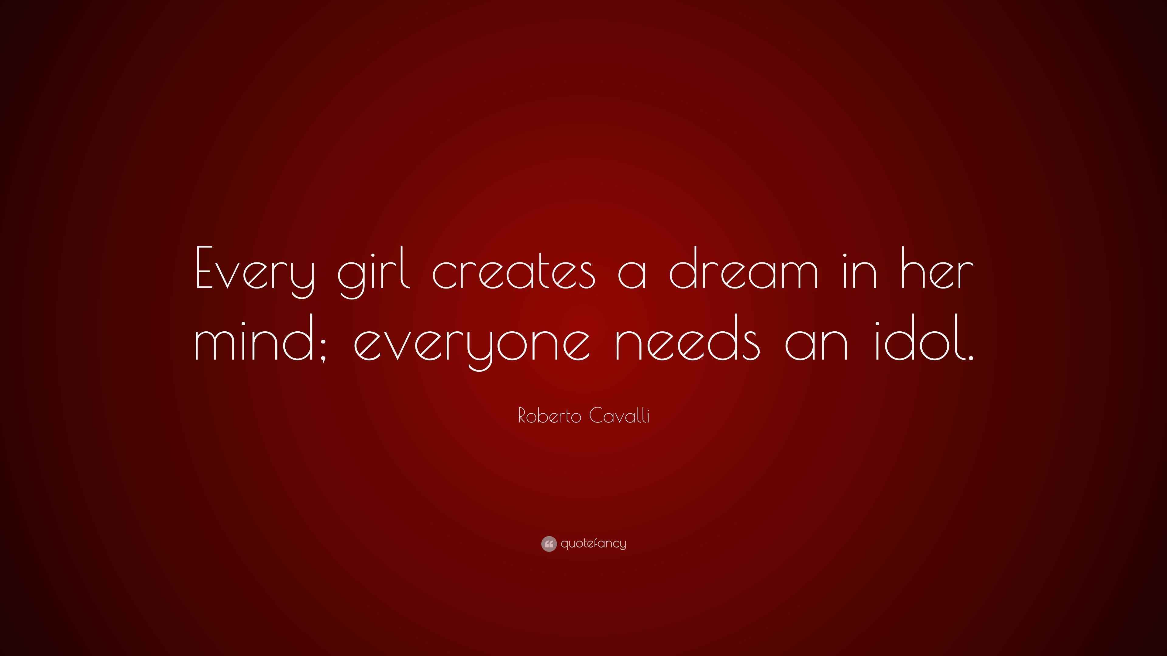Roberto Cavalli Quote: “Every girl creates a dream in her mind ...