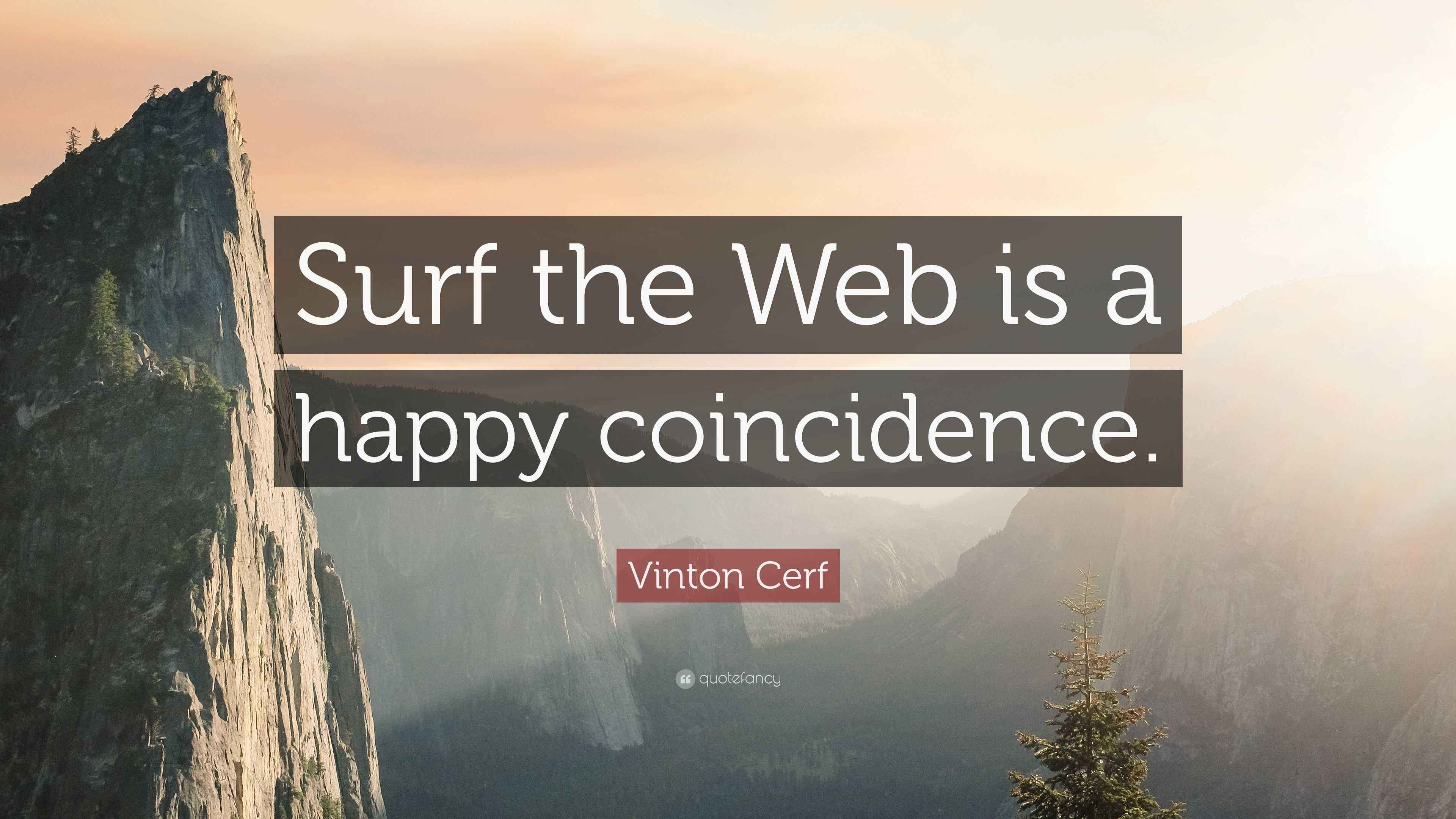 Vinton Cerf Quote: “Surf the Web is a happy coincidence.”