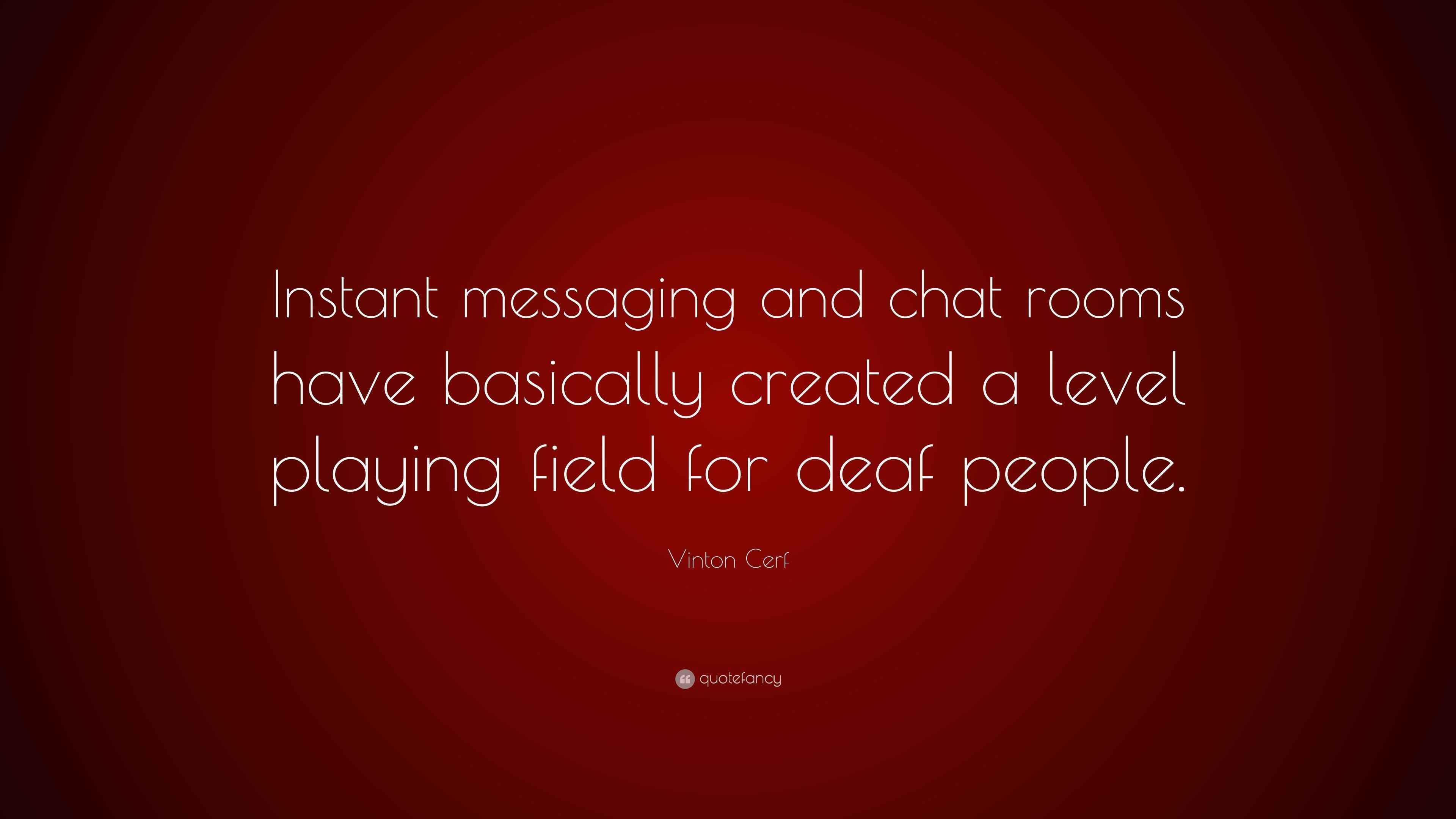 Vinton Cerf Quote: “Instant messaging and chat rooms have basically ...