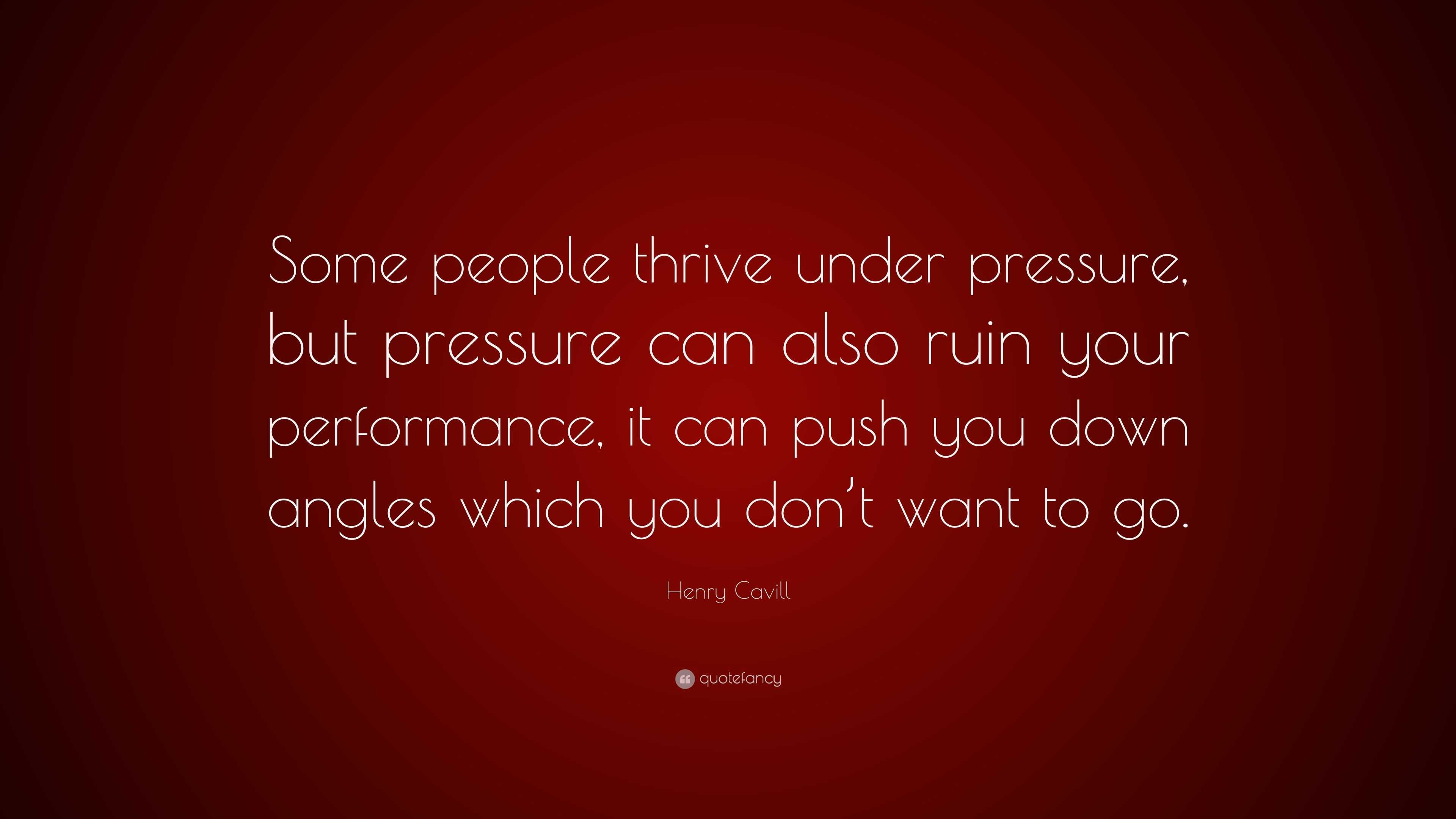Henry Cavill Quote: “Some people thrive under pressure, but pressure ...
