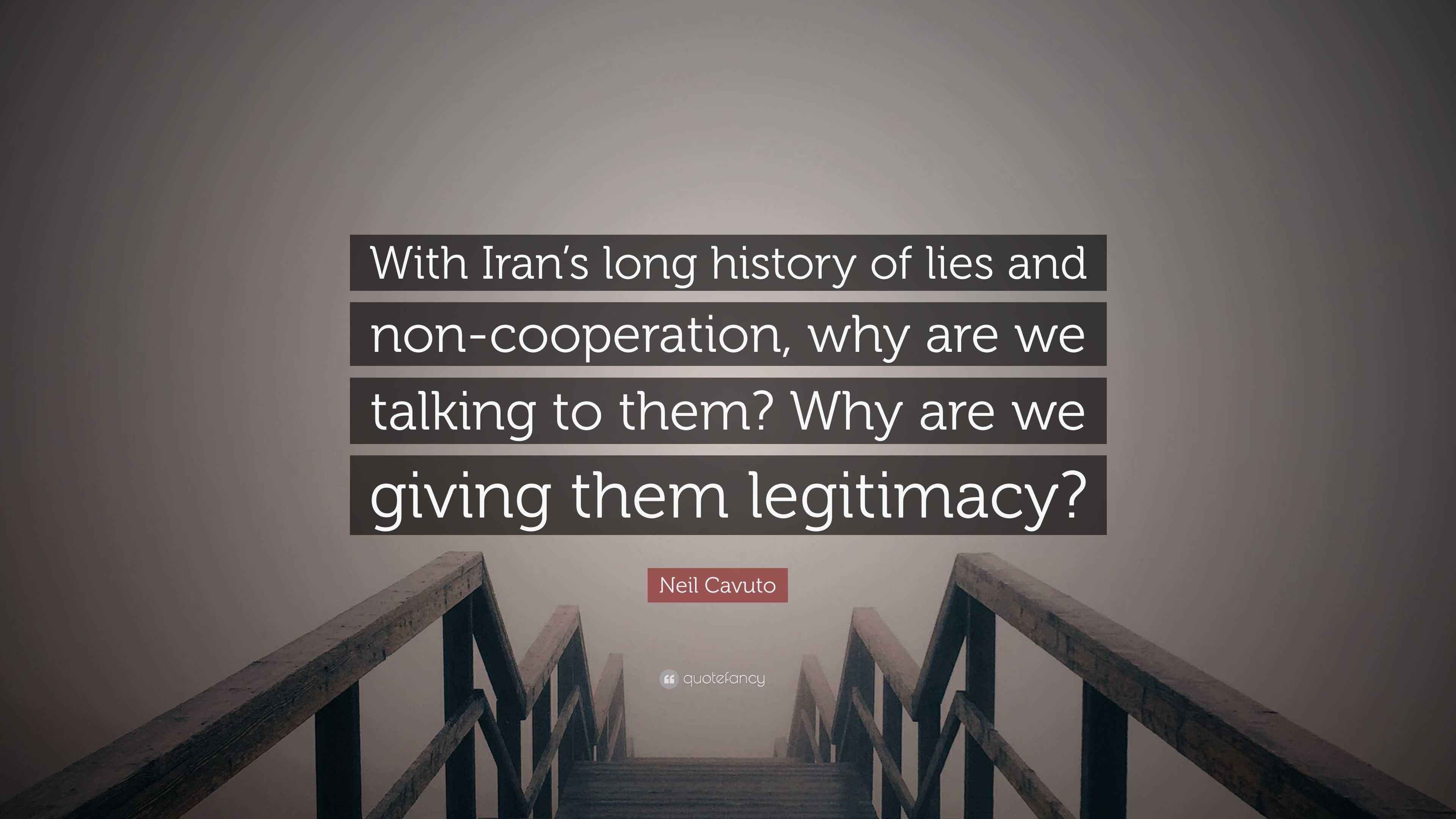 Neil Cavuto Quote: “With Iran’s long history of lies and non ...