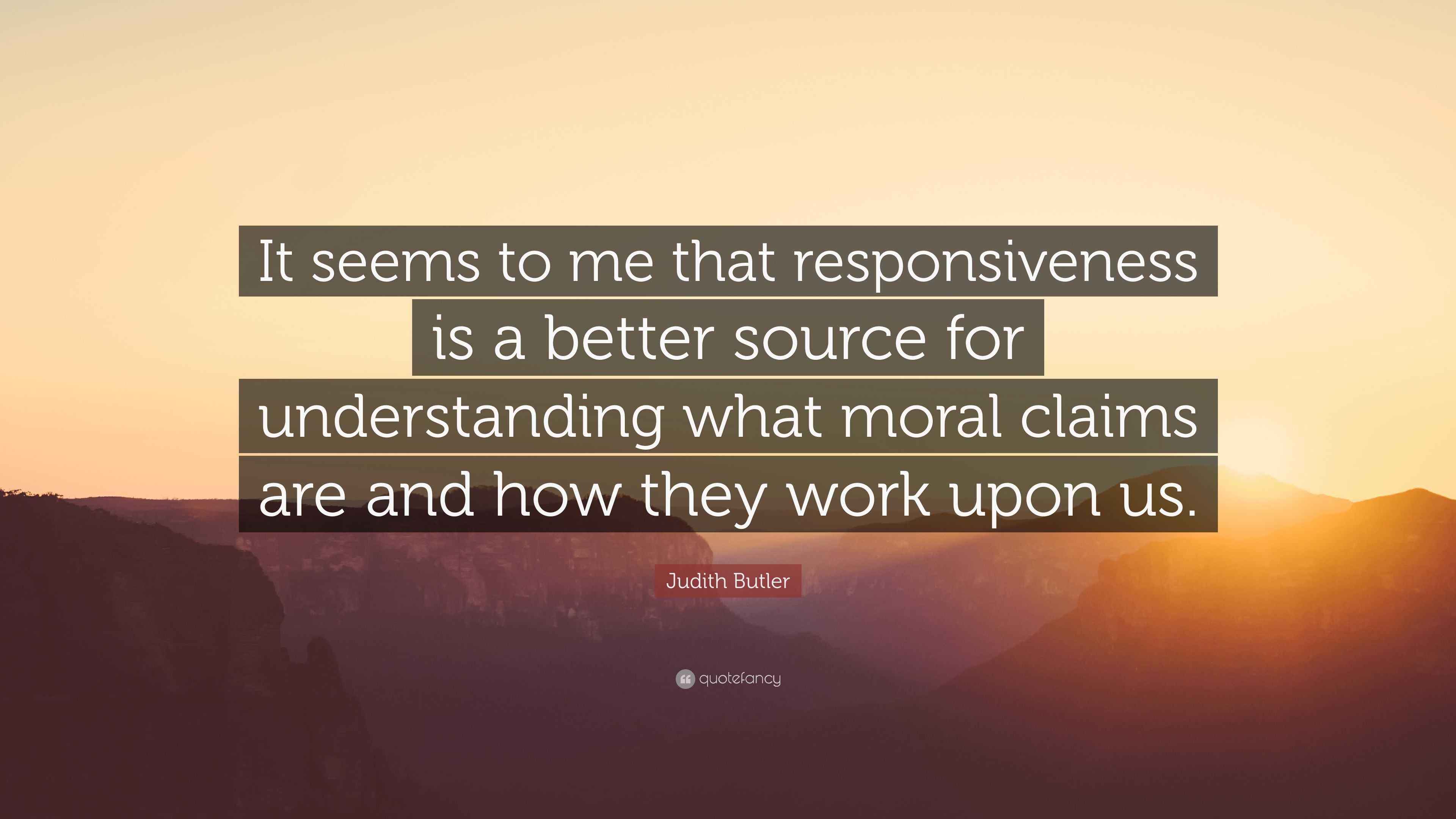 Judith Butler Quote: “It seems to me that responsiveness is a better ...