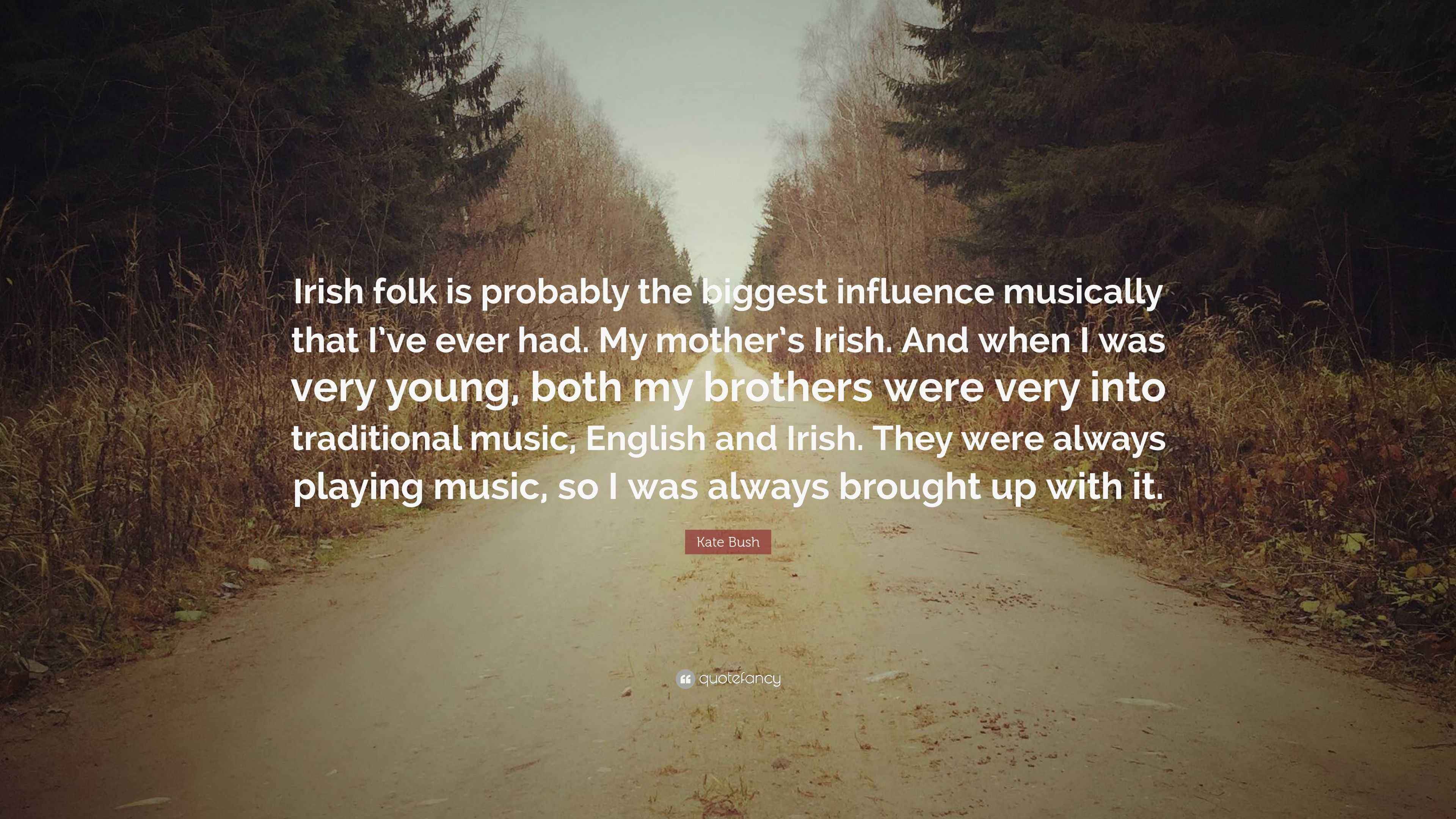 Kate Bush Quote: “Irish folk is probably the biggest influence ...