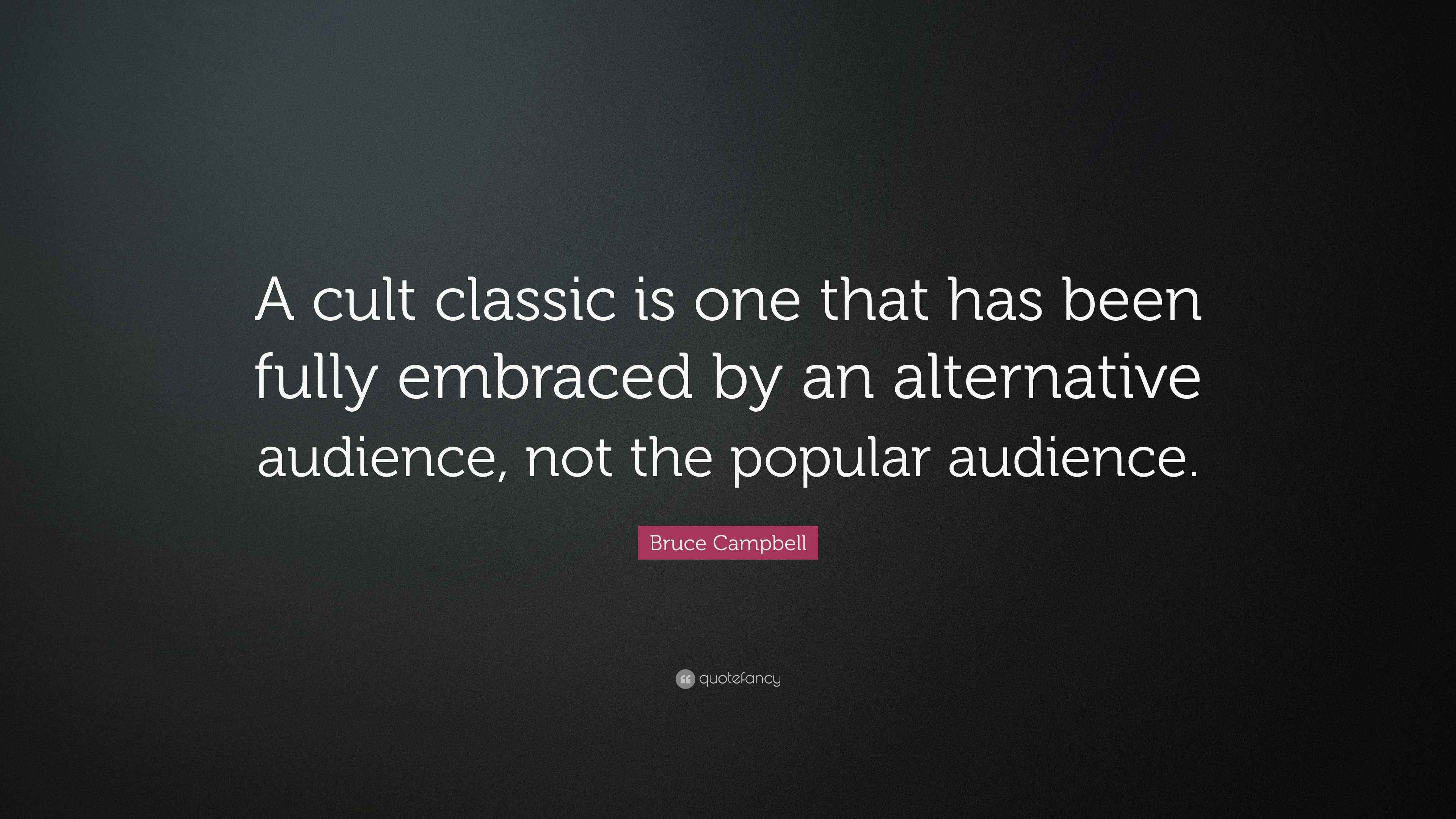 Bruce Campbell Quote: “A cult classic is one that has been fully ...