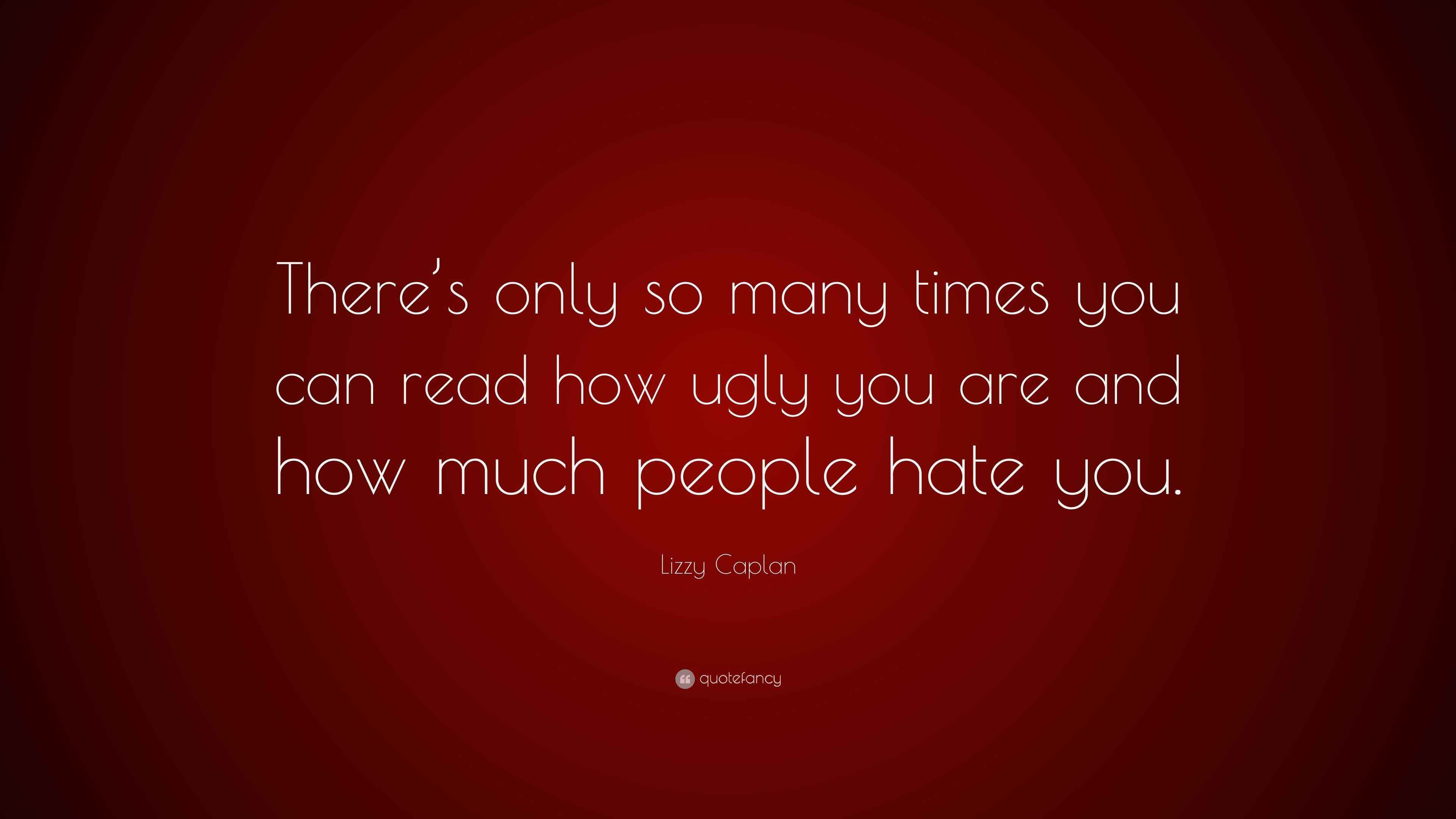 Lizzy Caplan Quote: “There’s only so many times you can read how ugly ...