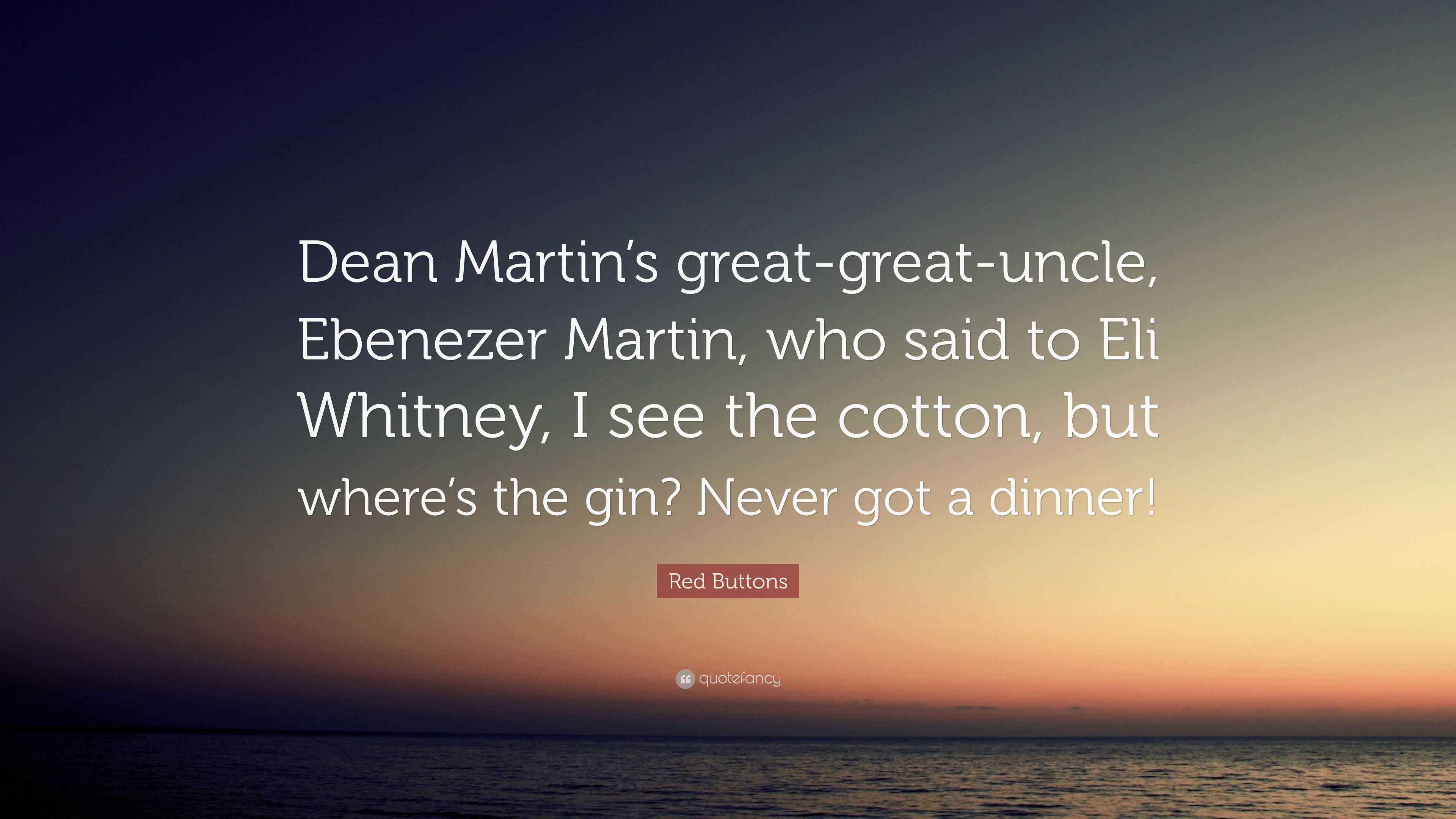 Red Buttons Quote: “Dean Martin’s great-great-uncle, Ebenezer Martin ...
