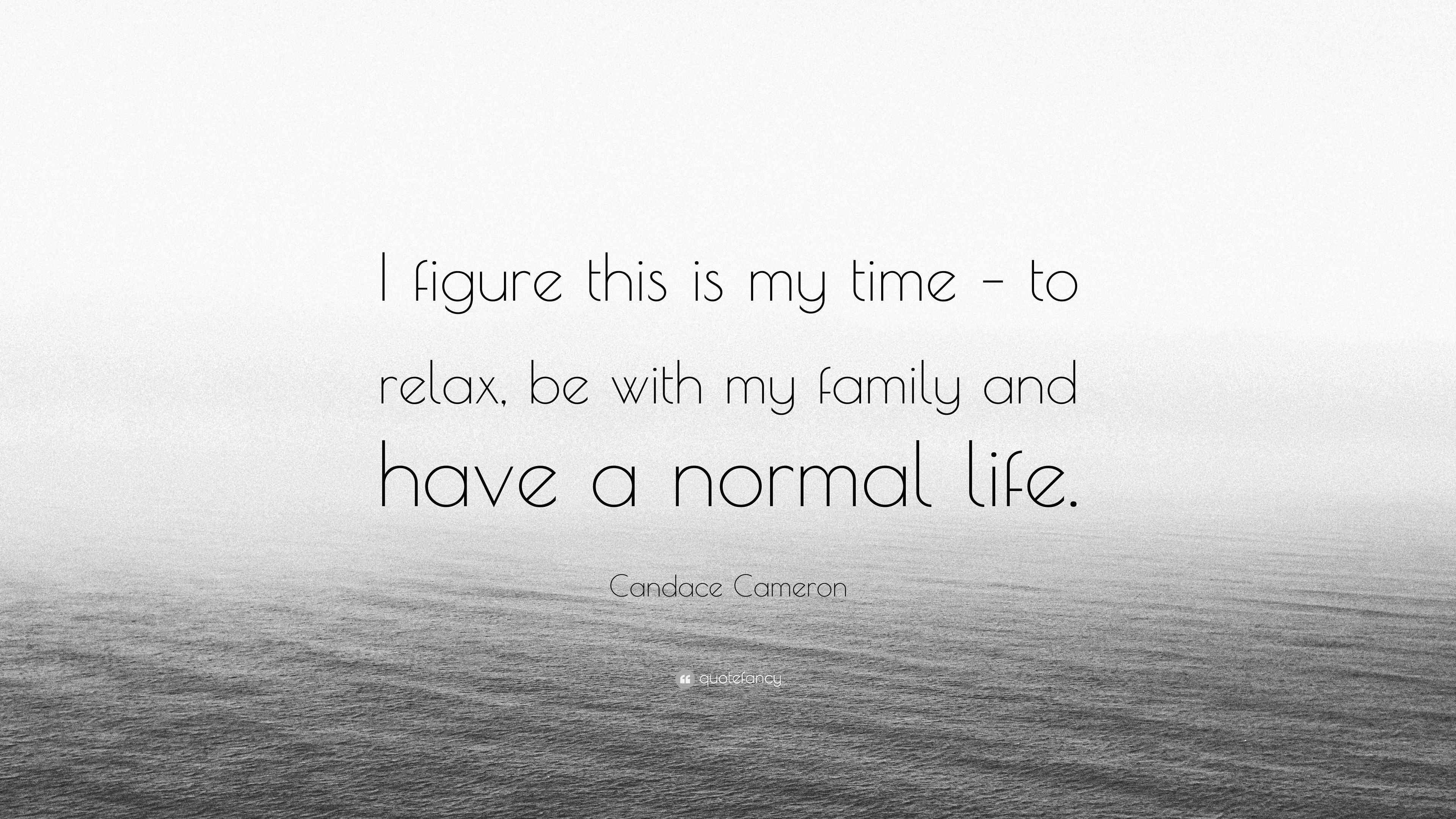 Candace Cameron Quote: “I figure this is my time – to relax, be with my ...