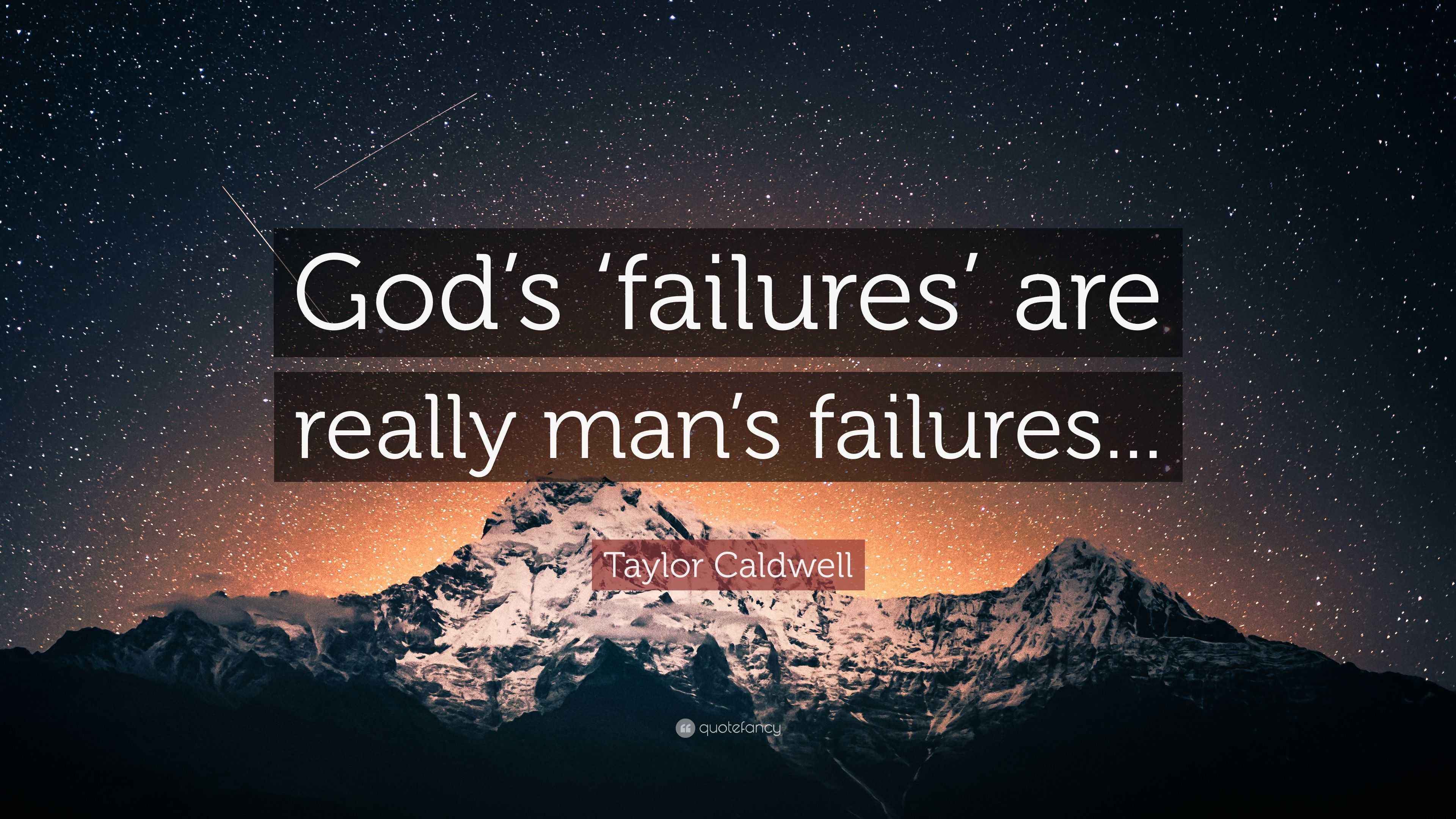 Taylor Caldwell Quote: “God’s ‘failures’ are really man’s failures...”