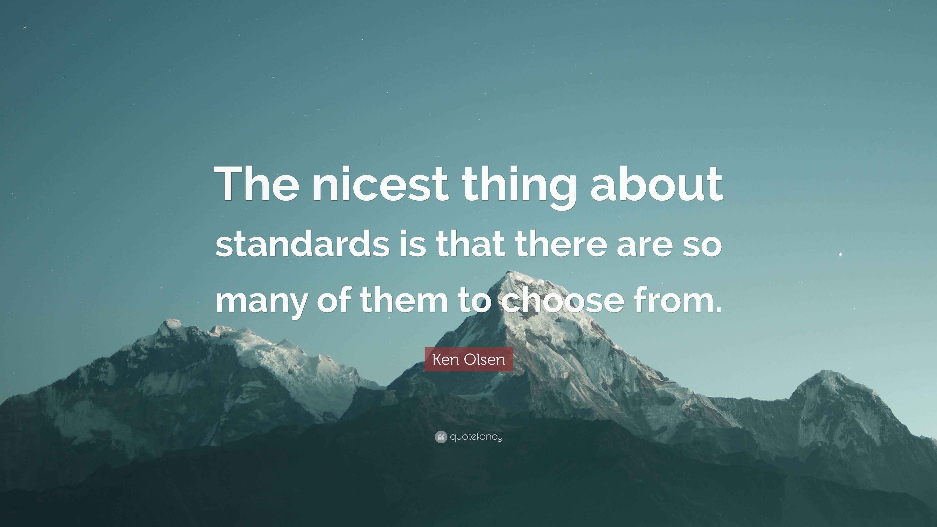 Ken Olsen Quote: “The nicest thing about standards is that there are so ...