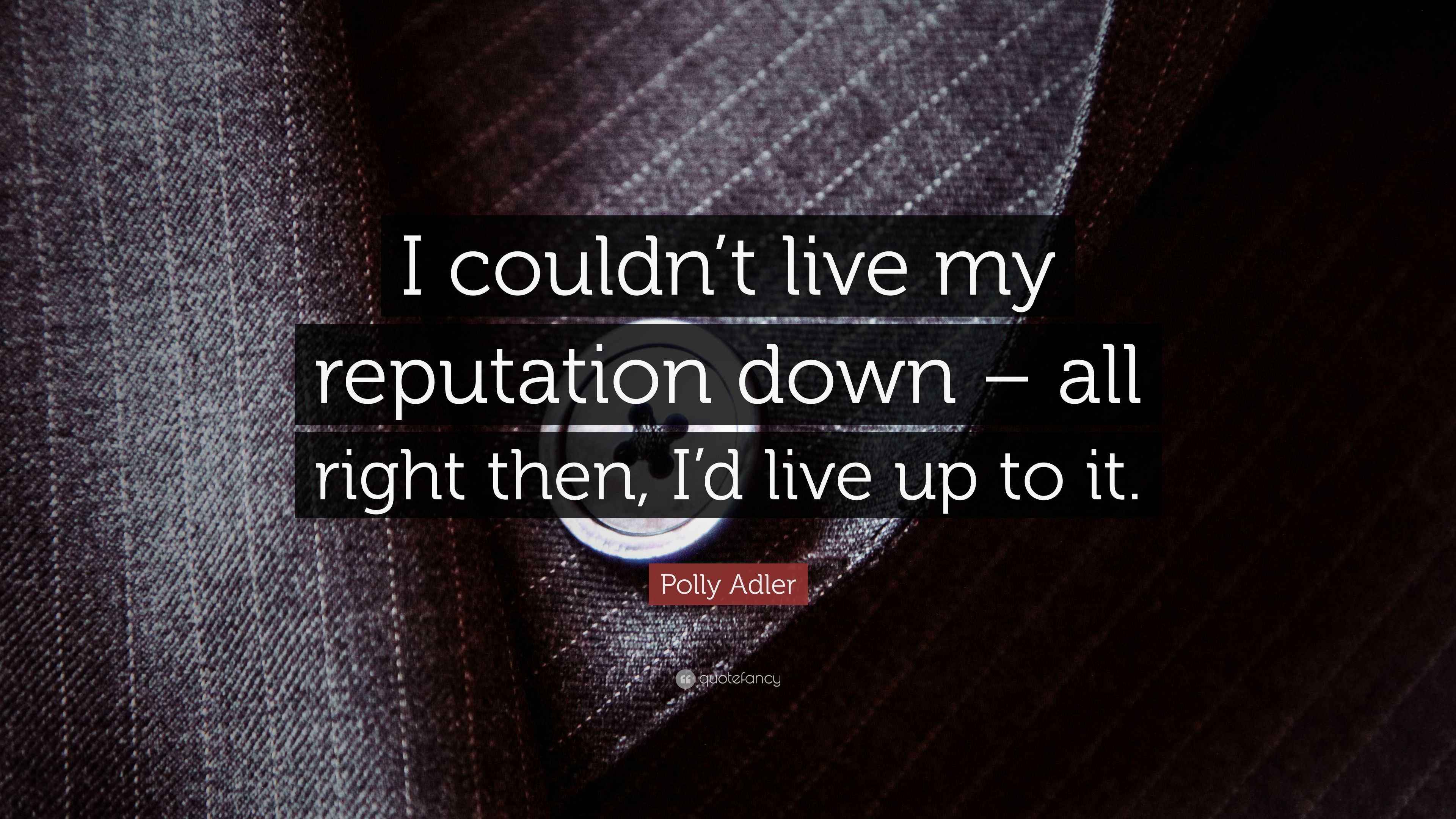 Polly Adler Quote: “I couldn’t live my reputation down – all right then ...