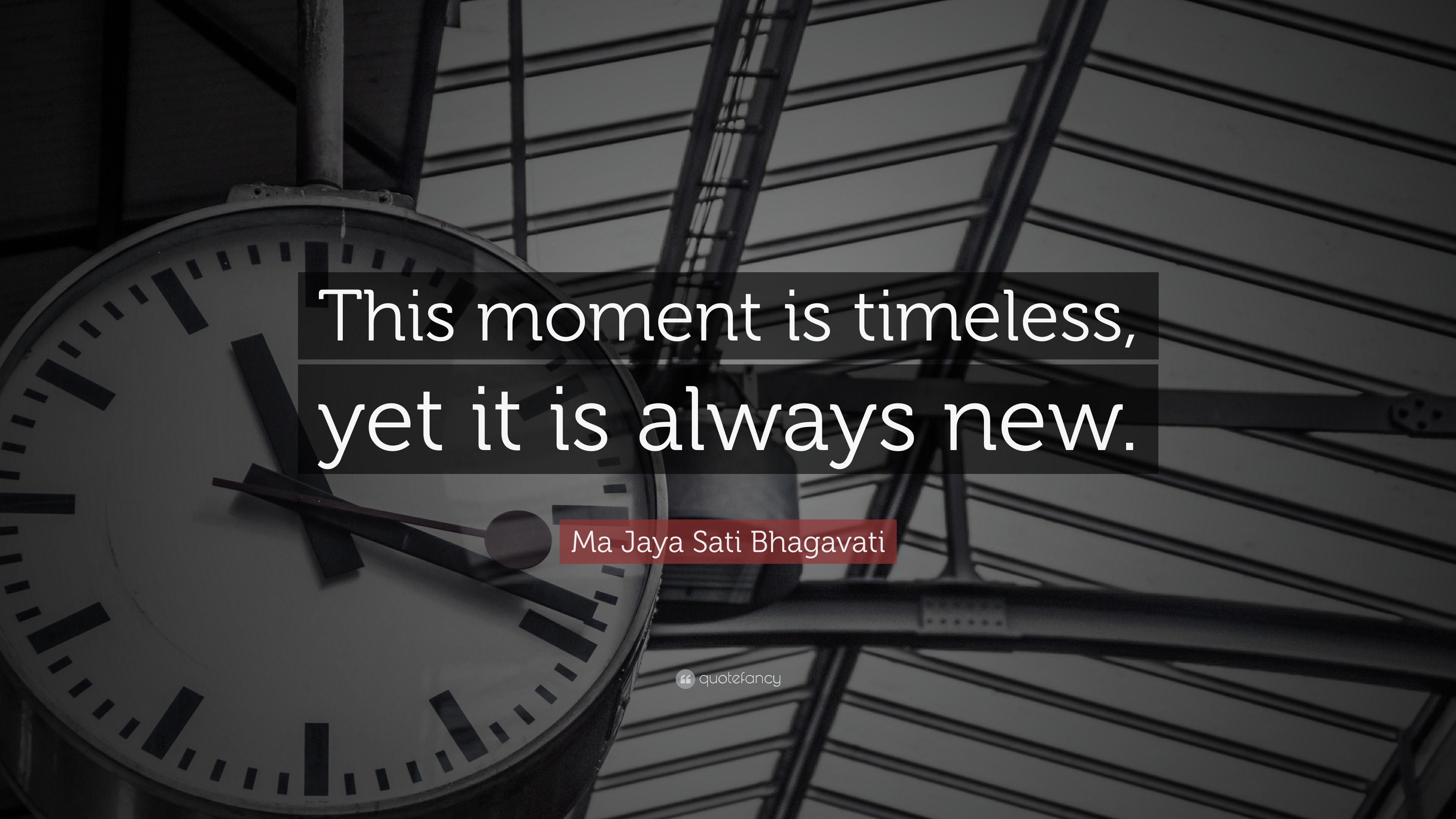 Ma Jaya Sati Bhagavati Quote: “This moment is timeless, yet it is ...