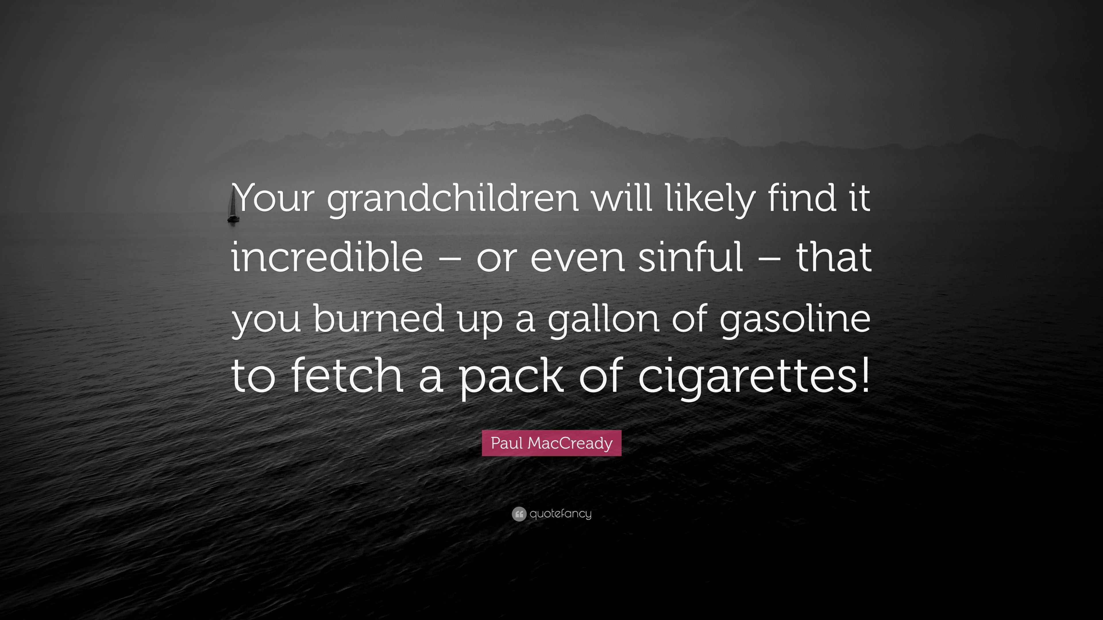 Paul MacCready Quote: “Your grandchildren will likely find it ...