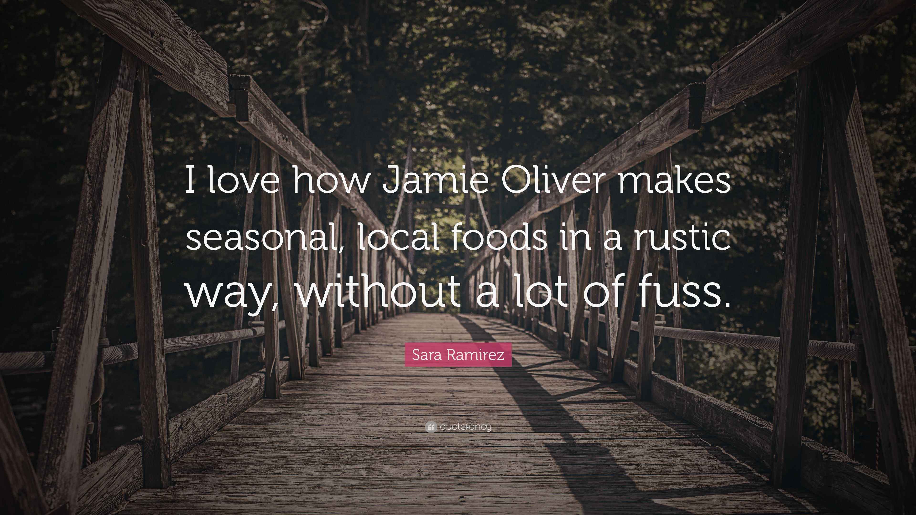 Sara Ramirez Quote: “I love how Jamie Oliver makes seasonal, local ...