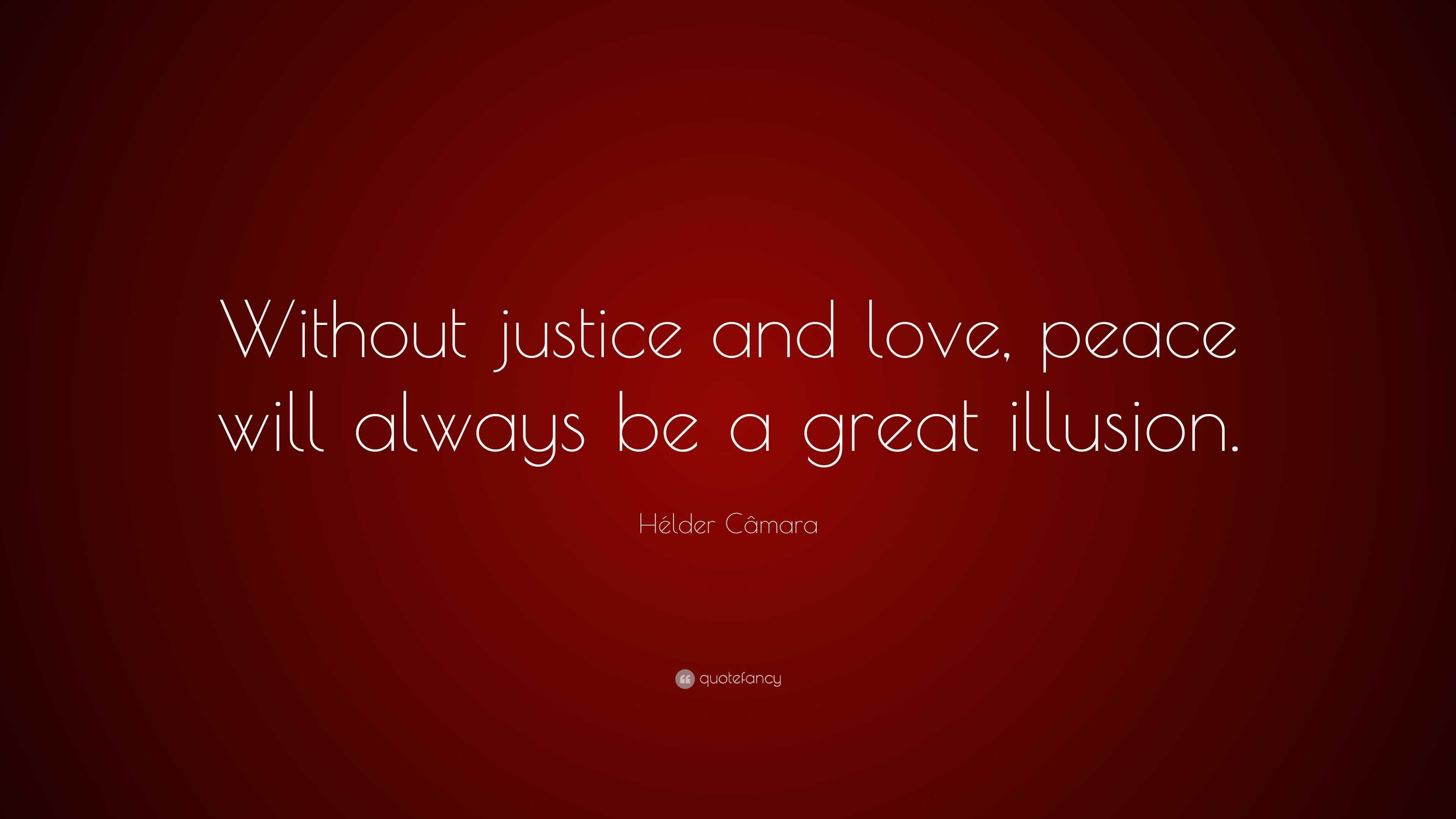 Hélder Câmara Quote: “Without justice and love, peace will always be a ...