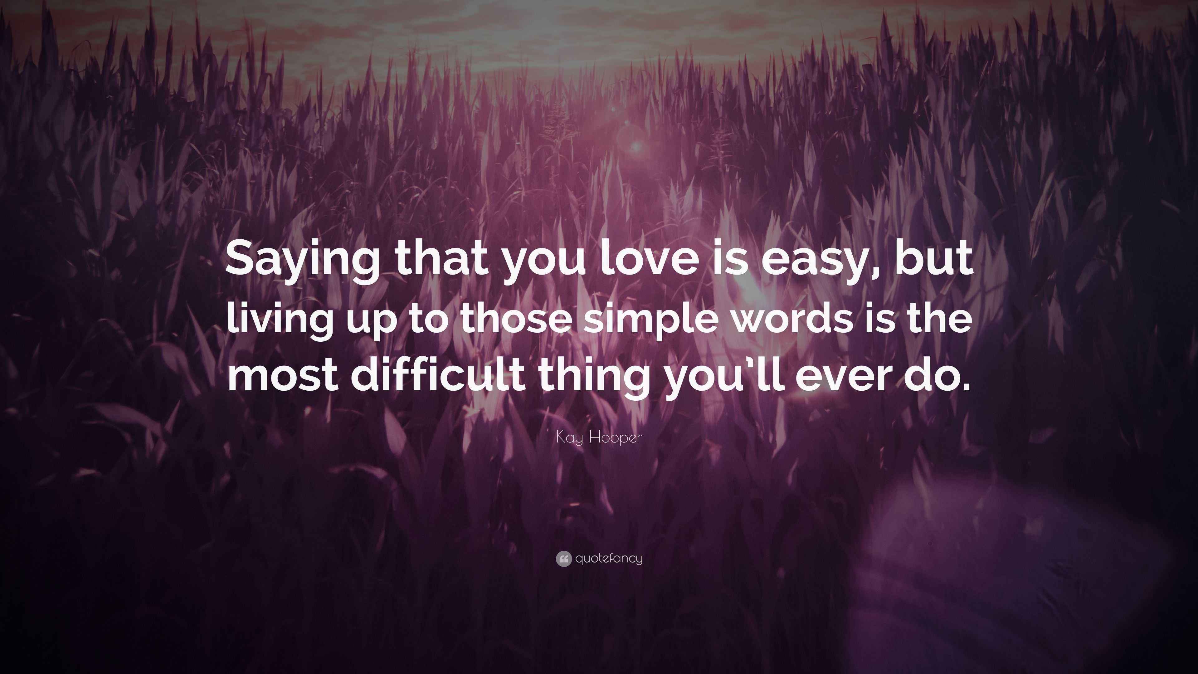 Kay Hooper Quote: “Saying that you love is easy, but living up to those ...