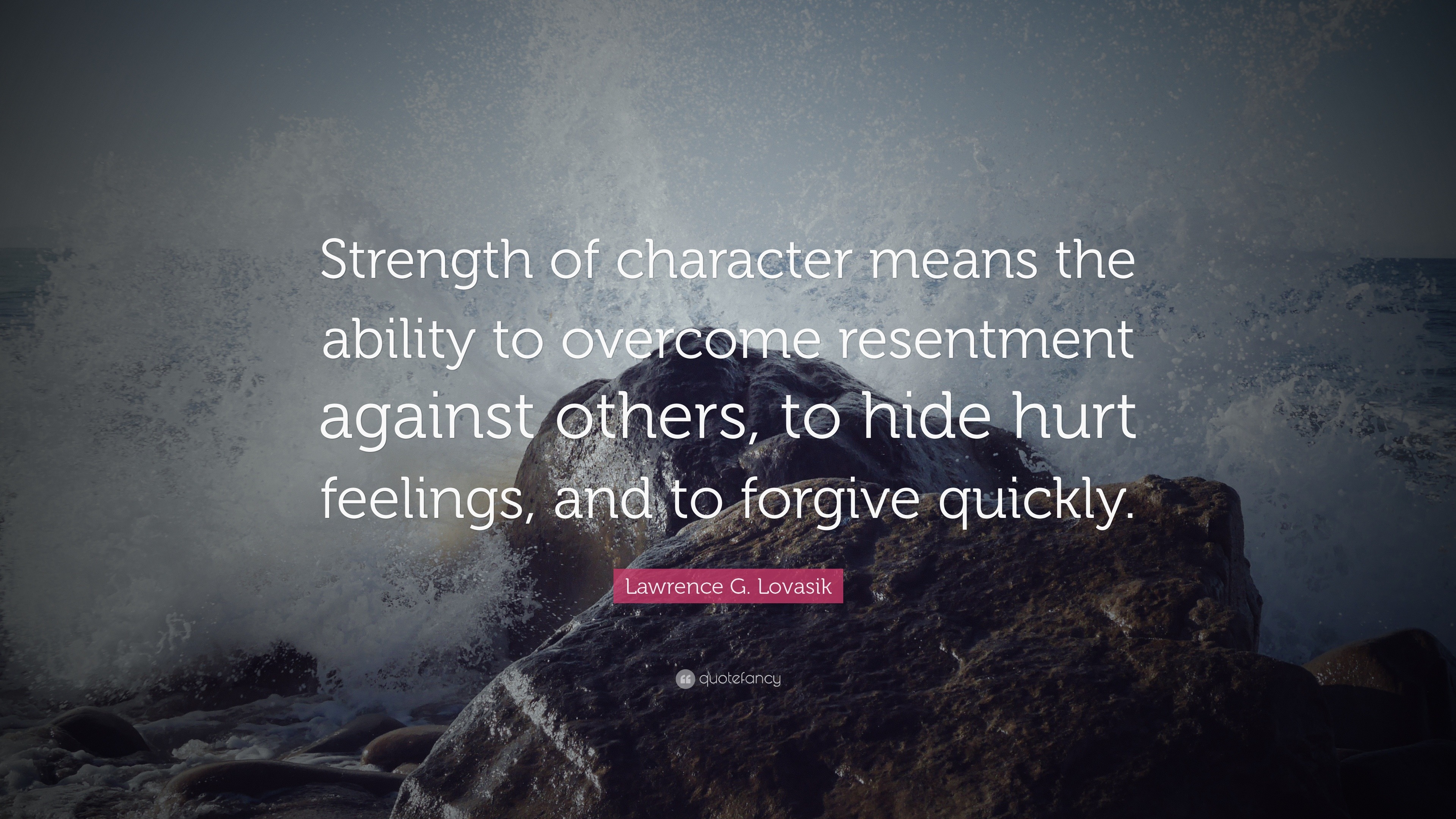 Lawrence G. Lovasik Quote: “Strength of character means the ability to ...