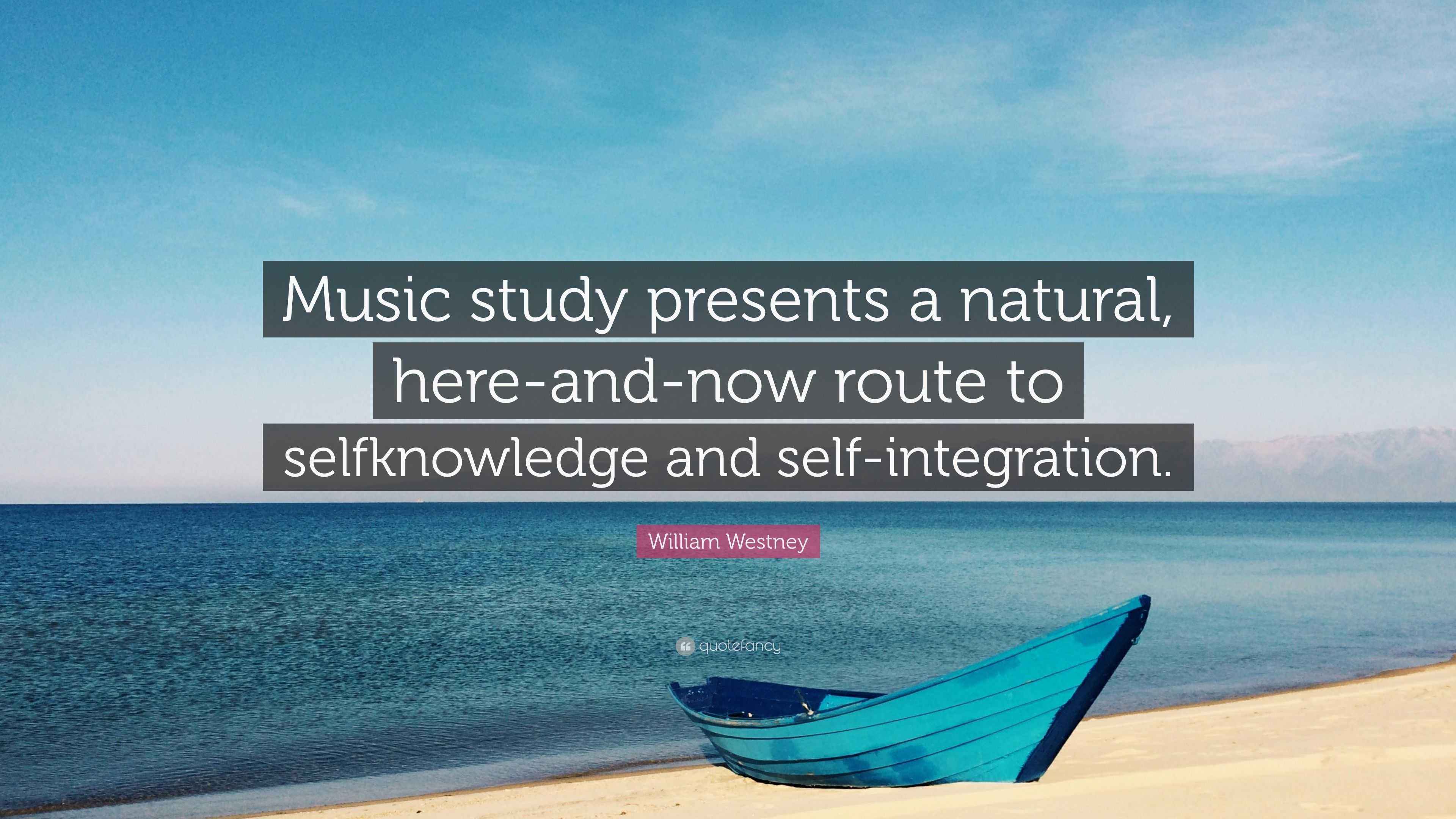 William Westney Quote: “Music study presents a natural, here-and-now ...