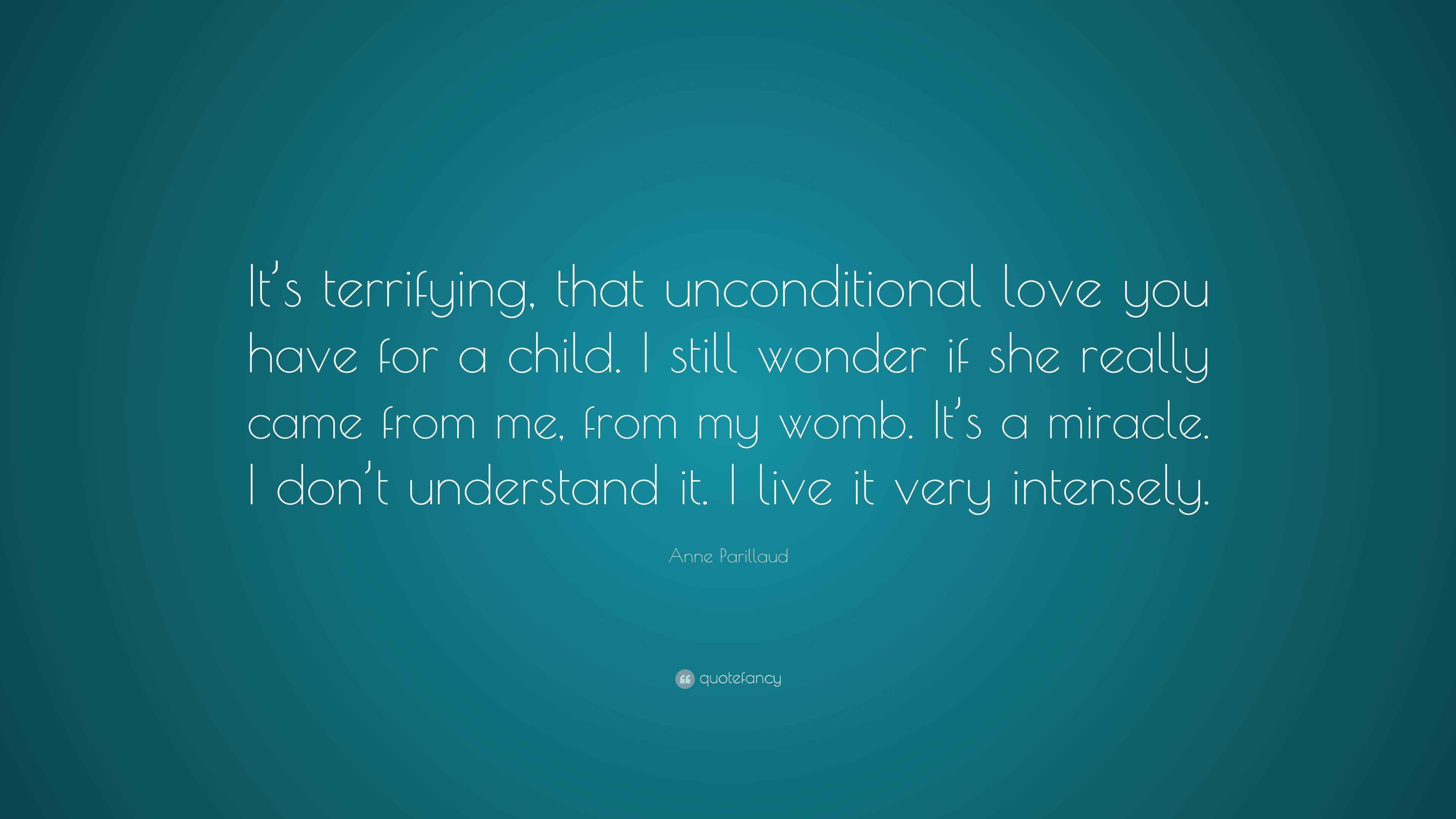 Anne Parillaud Quote: “It’s terrifying, that unconditional love you ...