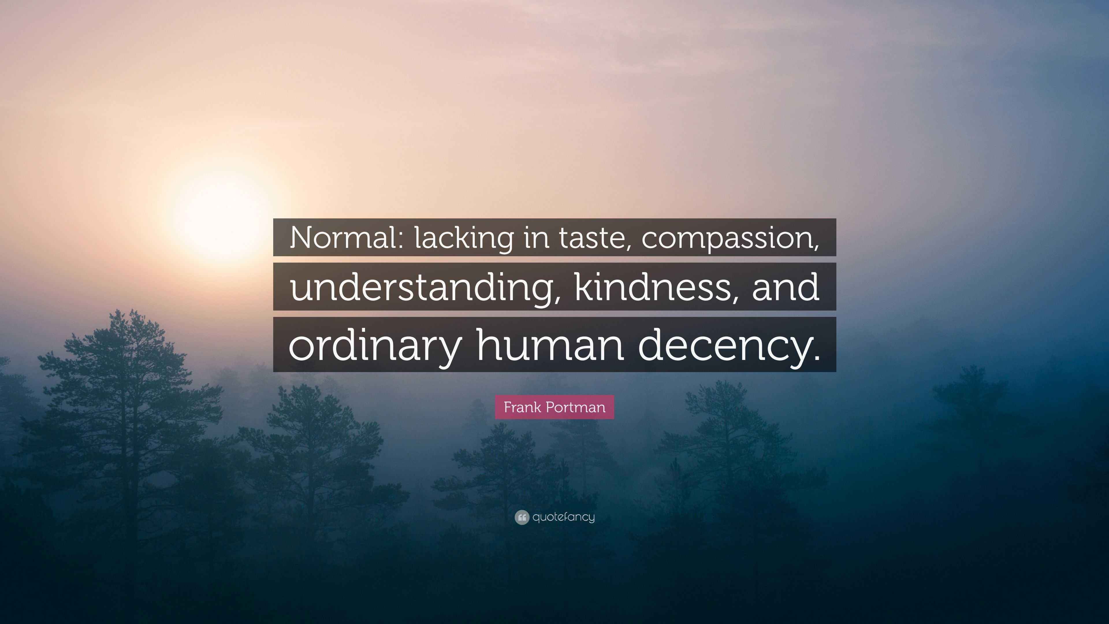 Frank Portman Quote: “Normal: lacking in taste, compassion ...