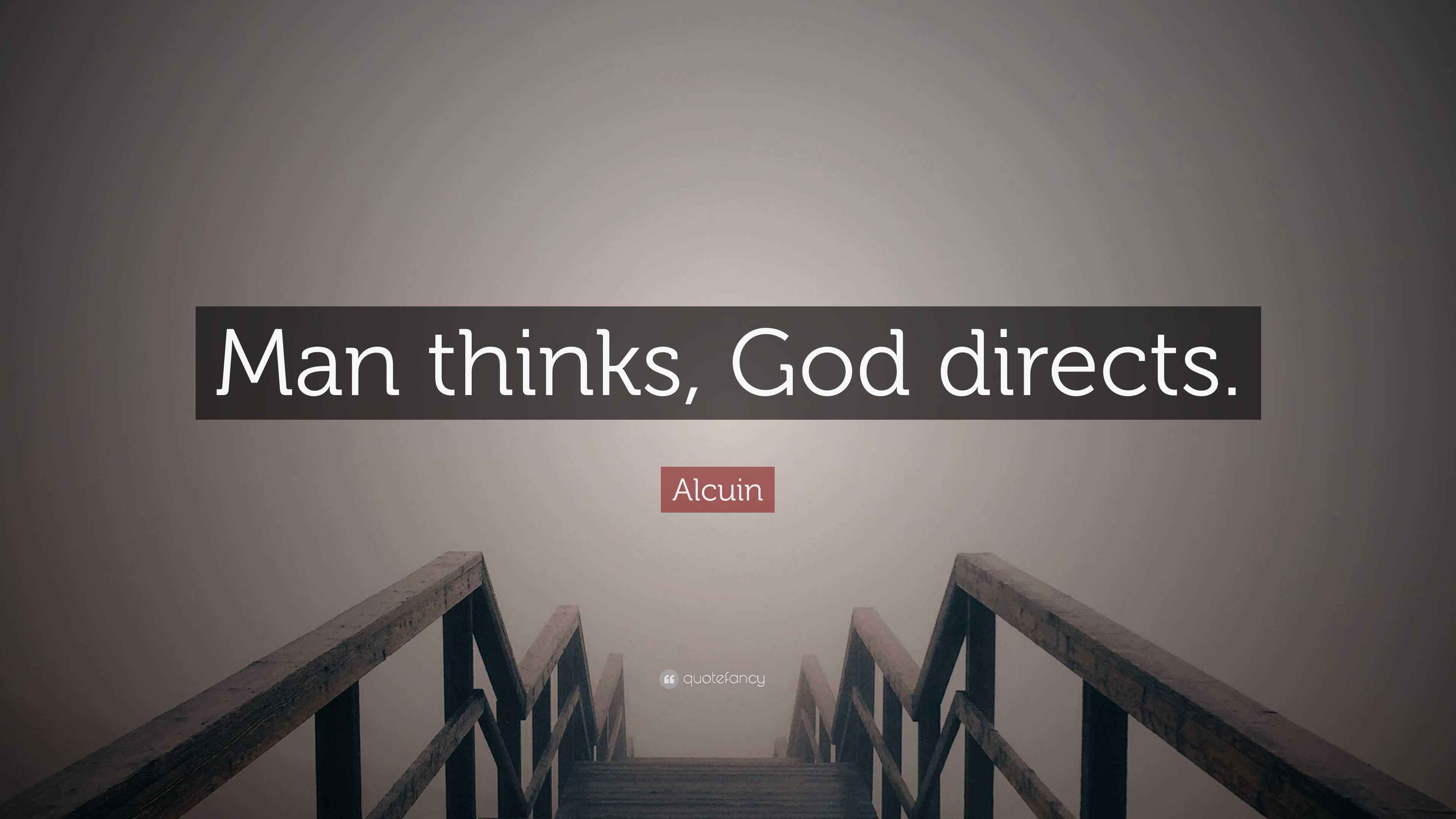 Alcuin Quote: “Man thinks, God directs.”