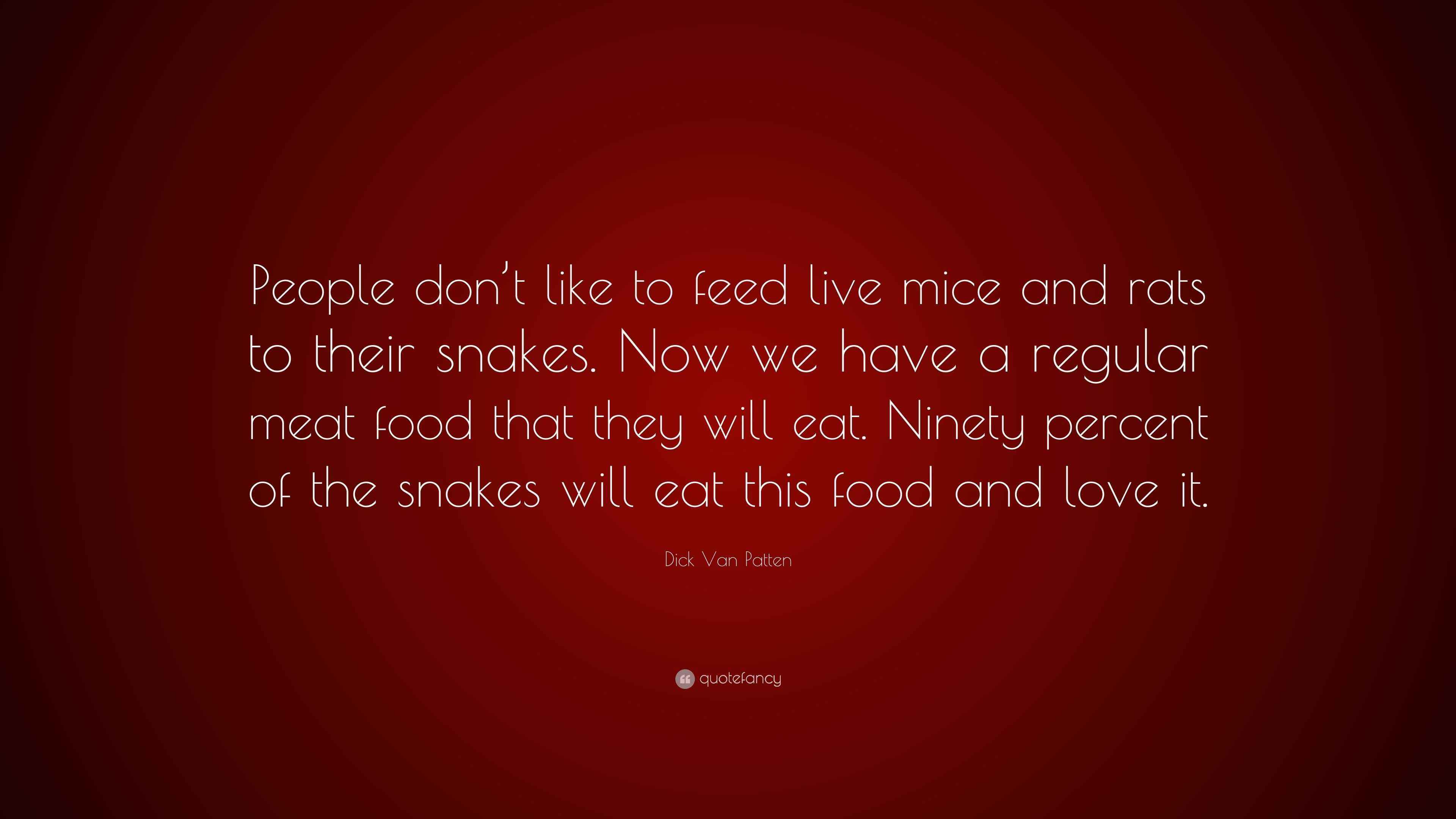 Dick Van Patten Quote: “People don’t like to feed live mice and rats to ...