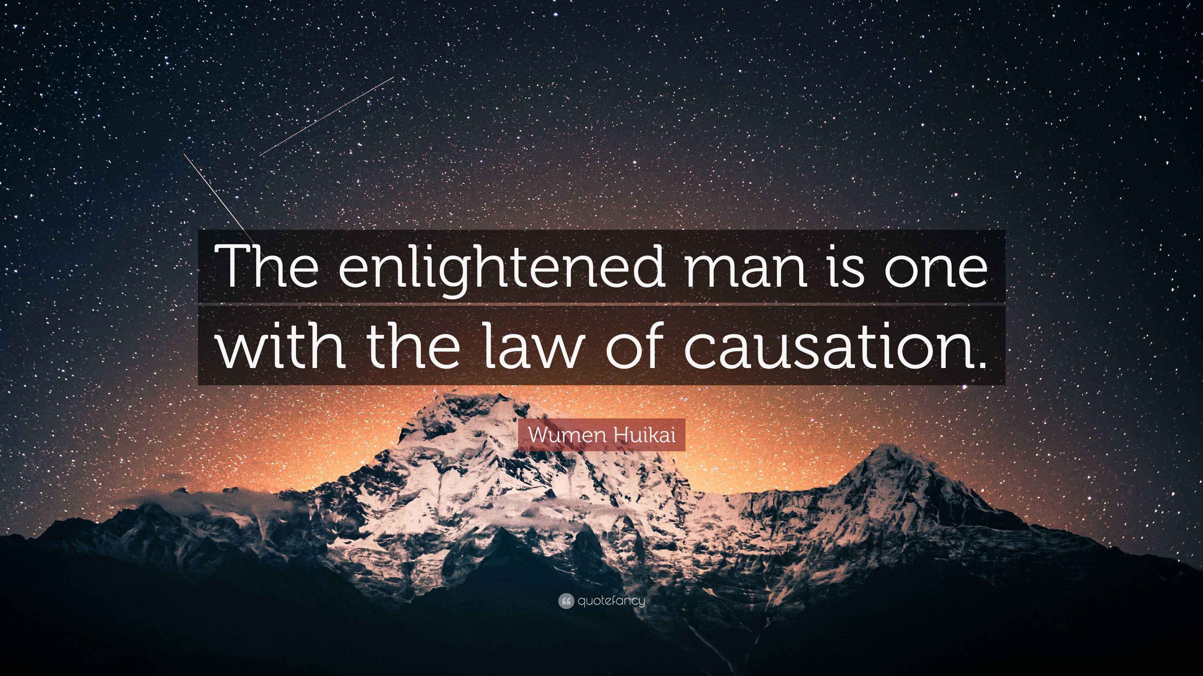 Wumen Huikai Quote: “The enlightened man is one with the law of causation.”